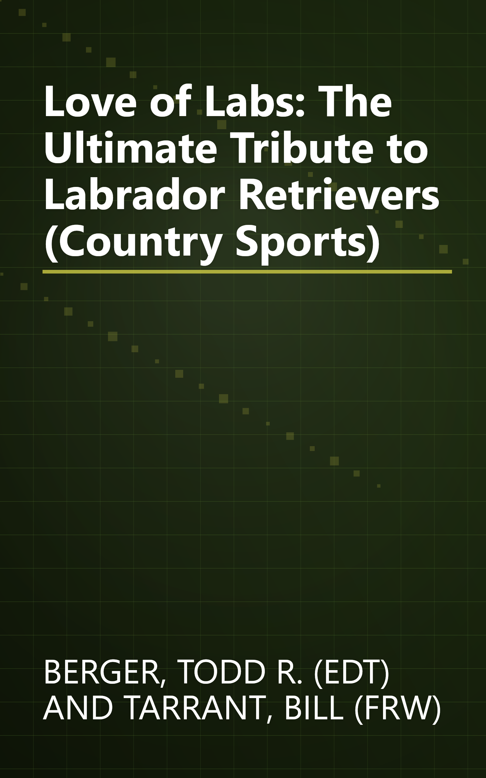 Love of Labs: The Ultimate Tribute to Labrador Retrievers (Country Sports) book cover