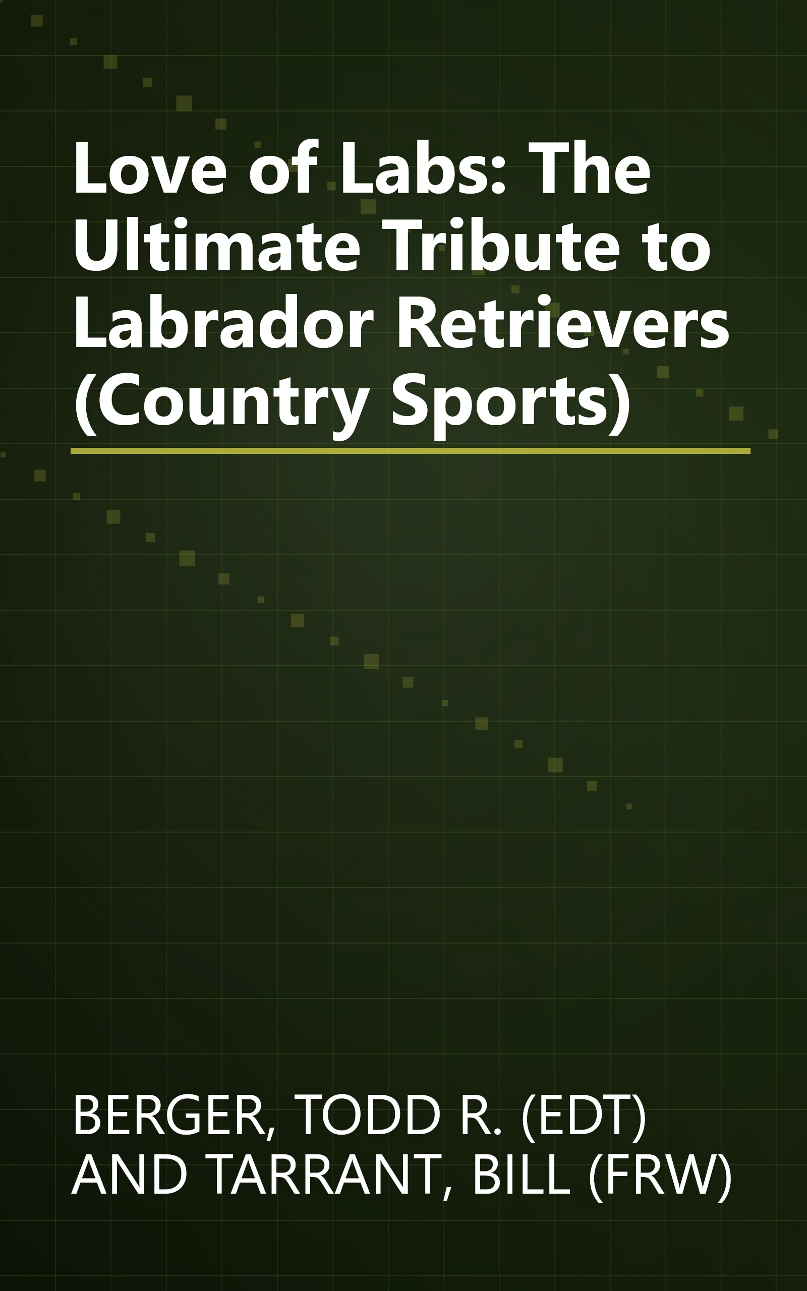 Love of Labs: The Ultimate Tribute to Labrador Retrievers (Country Sports) book cover