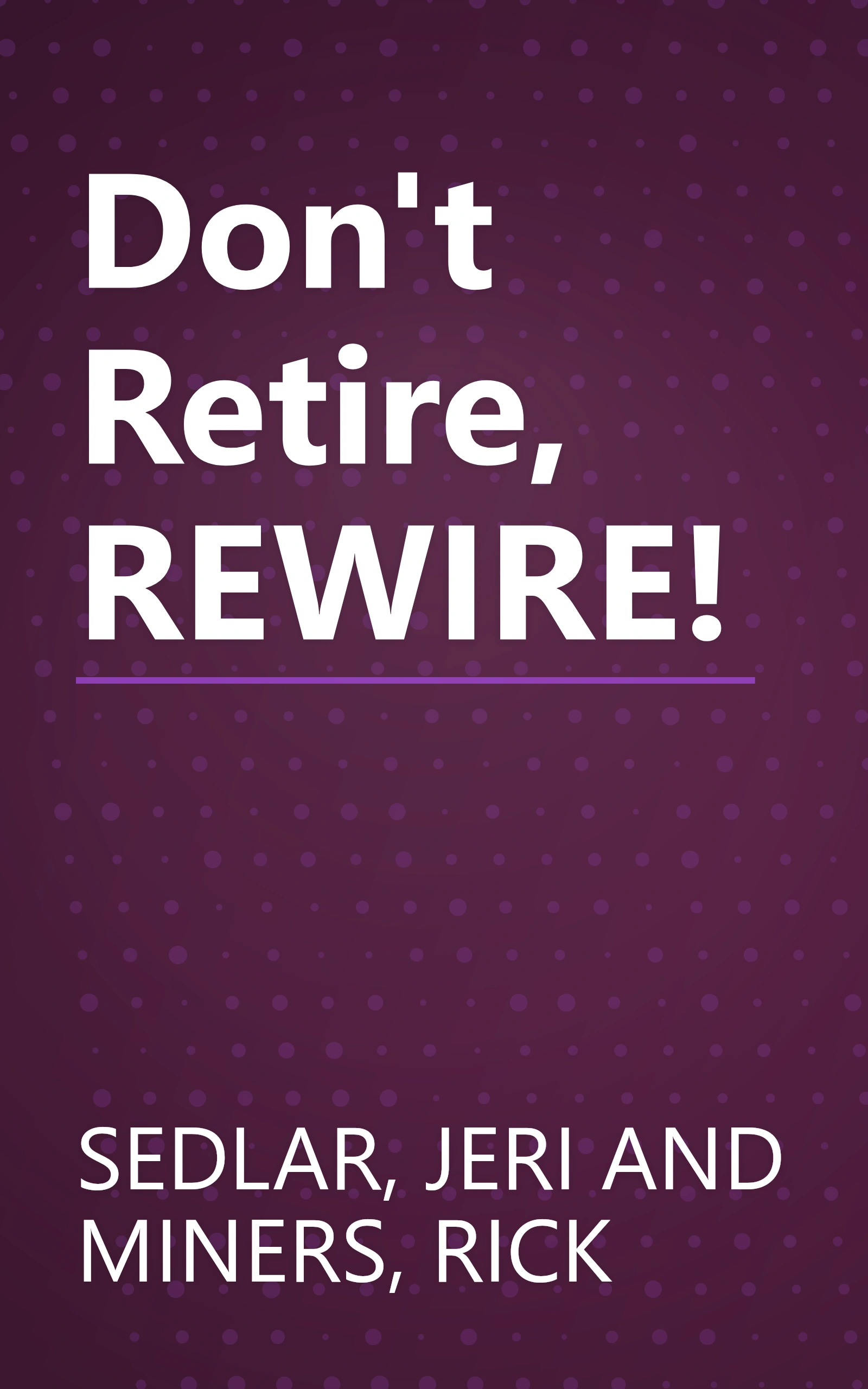 Don't Retire, REWIRE! book cover