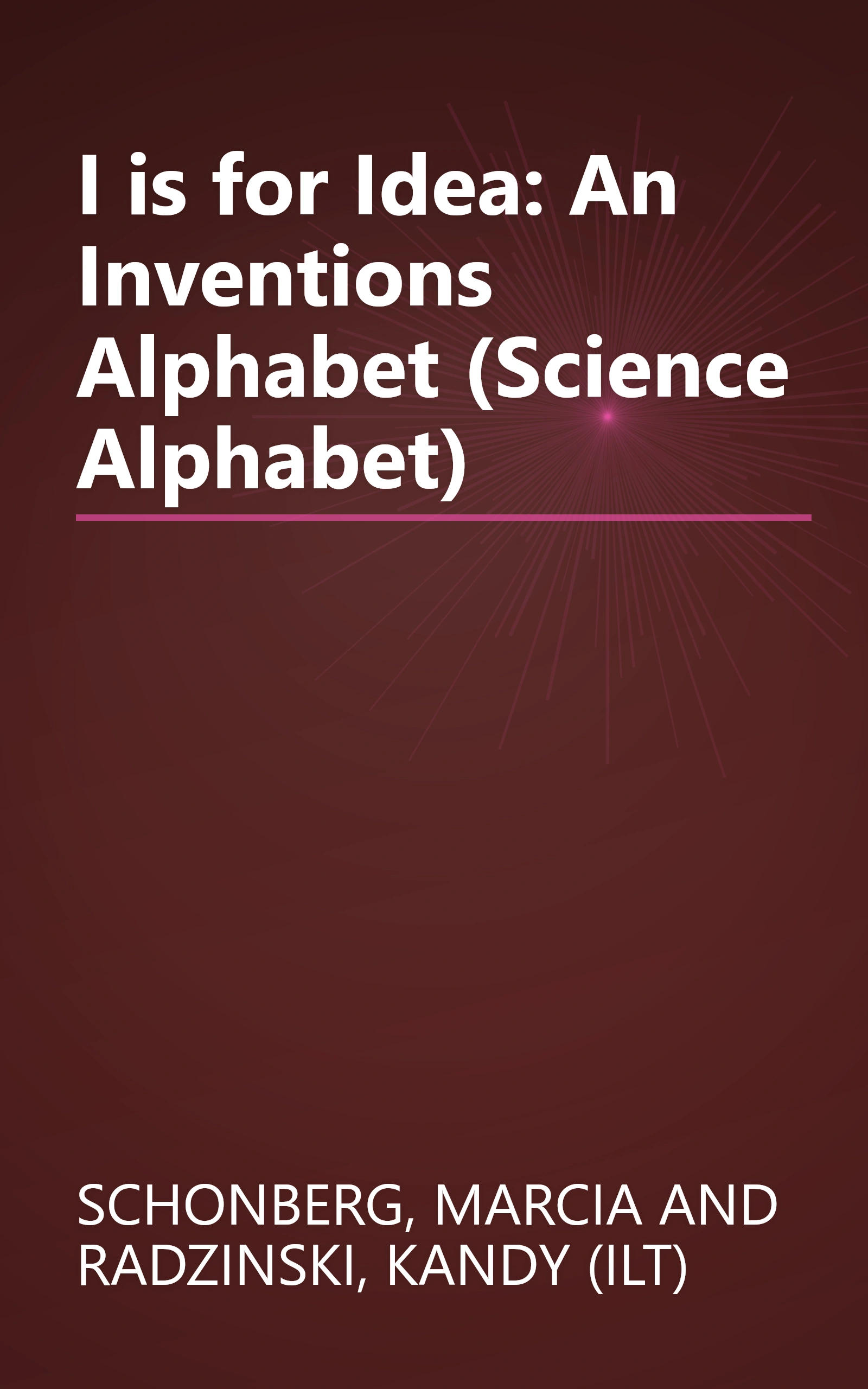 I is for Idea: An Inventions Alphabet (Science Alphabet) book cover