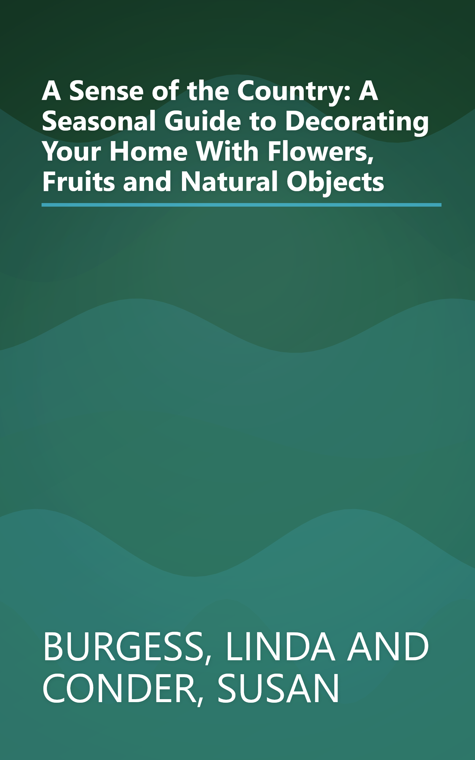A Sense of the Country: A Seasonal Guide to Decorating Your Home With Flowers, Fruits and Natural Objects book cover