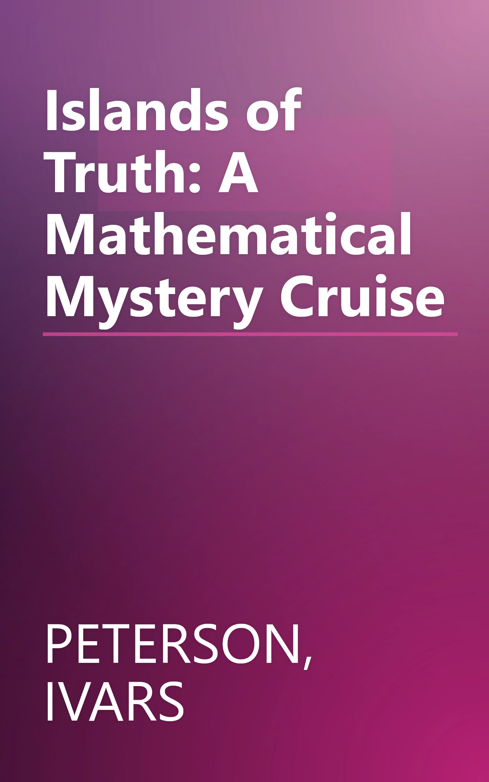 Islands of Truth: A Mathematical Mystery Cruise book cover