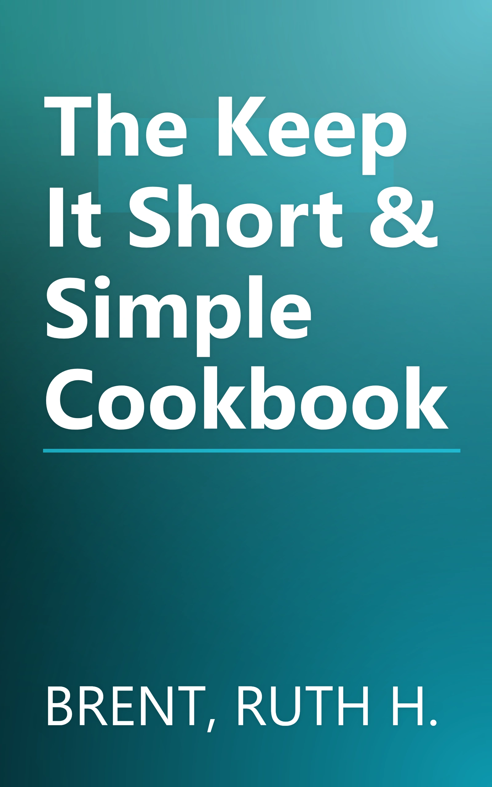 The Keep It Short & Simple Cookbook book cover