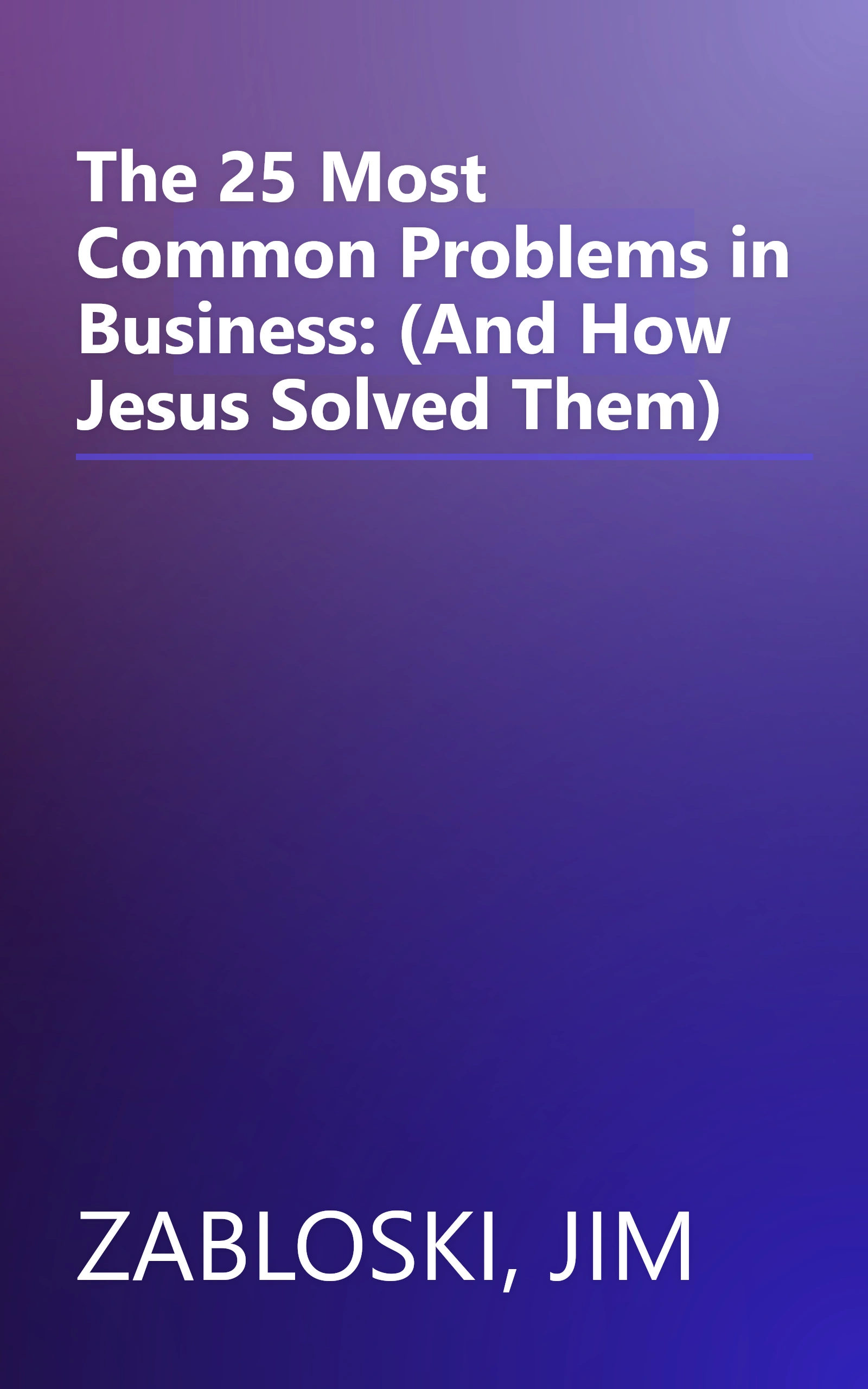 The 25 Most Common Problems in Business: (And How Jesus Solved Them) book cover