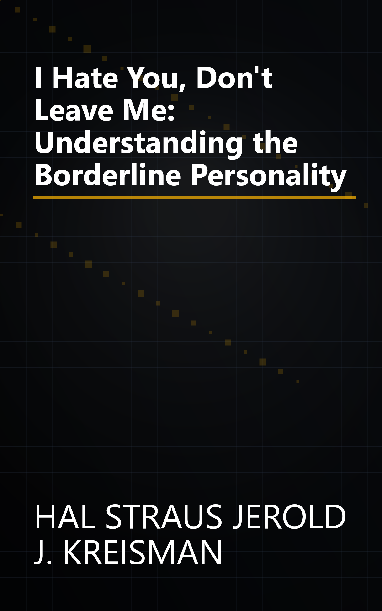I Hate You, Don't Leave Me: Understanding the Borderline Personality book cover