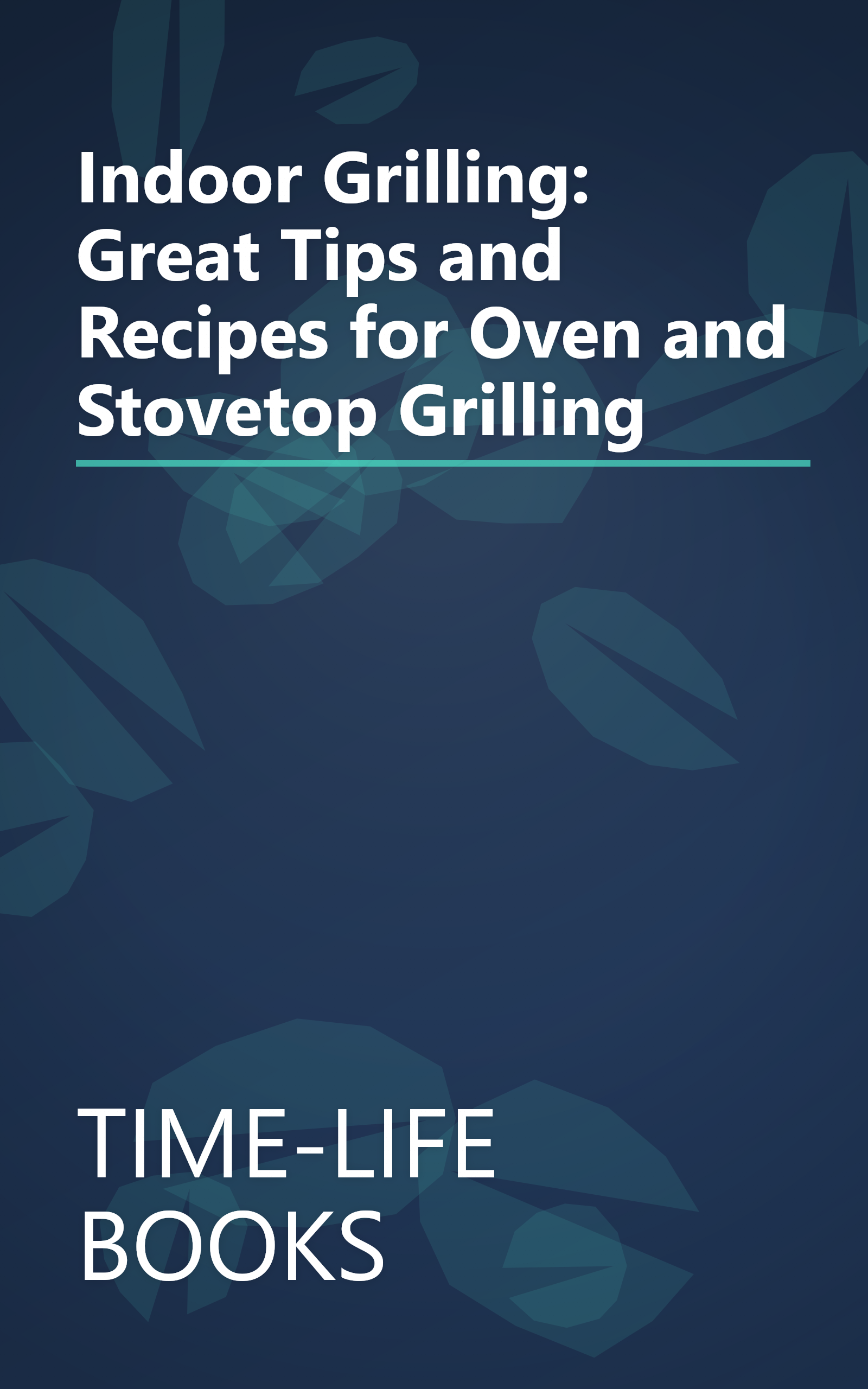 Indoor Grilling: Great Tips and Recipes for Oven and Stovetop Grilling book cover