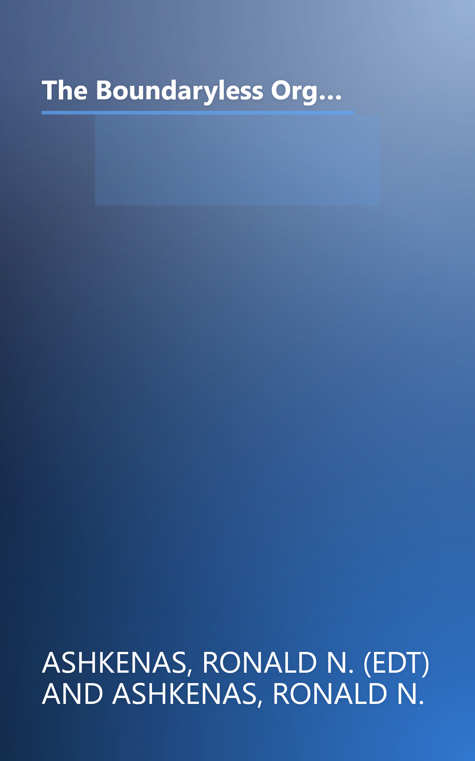 The Boundaryless Organization: Breaking the Chains of Organizational Structure (The Jossey-Bass Management Series) book cover