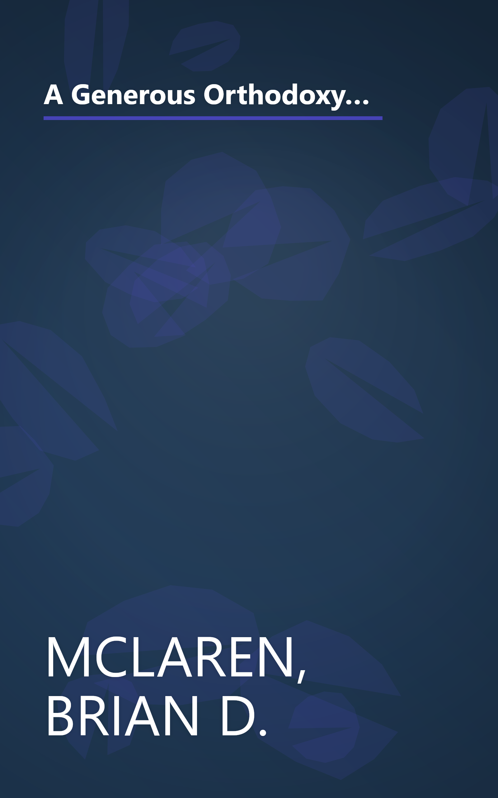 A Generous Orthodoxy: Why I am a missional, evangelical, post/protestant, liberal/conservative, biblical, charismatic/contemplative, ... emergent, unfinished Christian (emergentYS) book cover