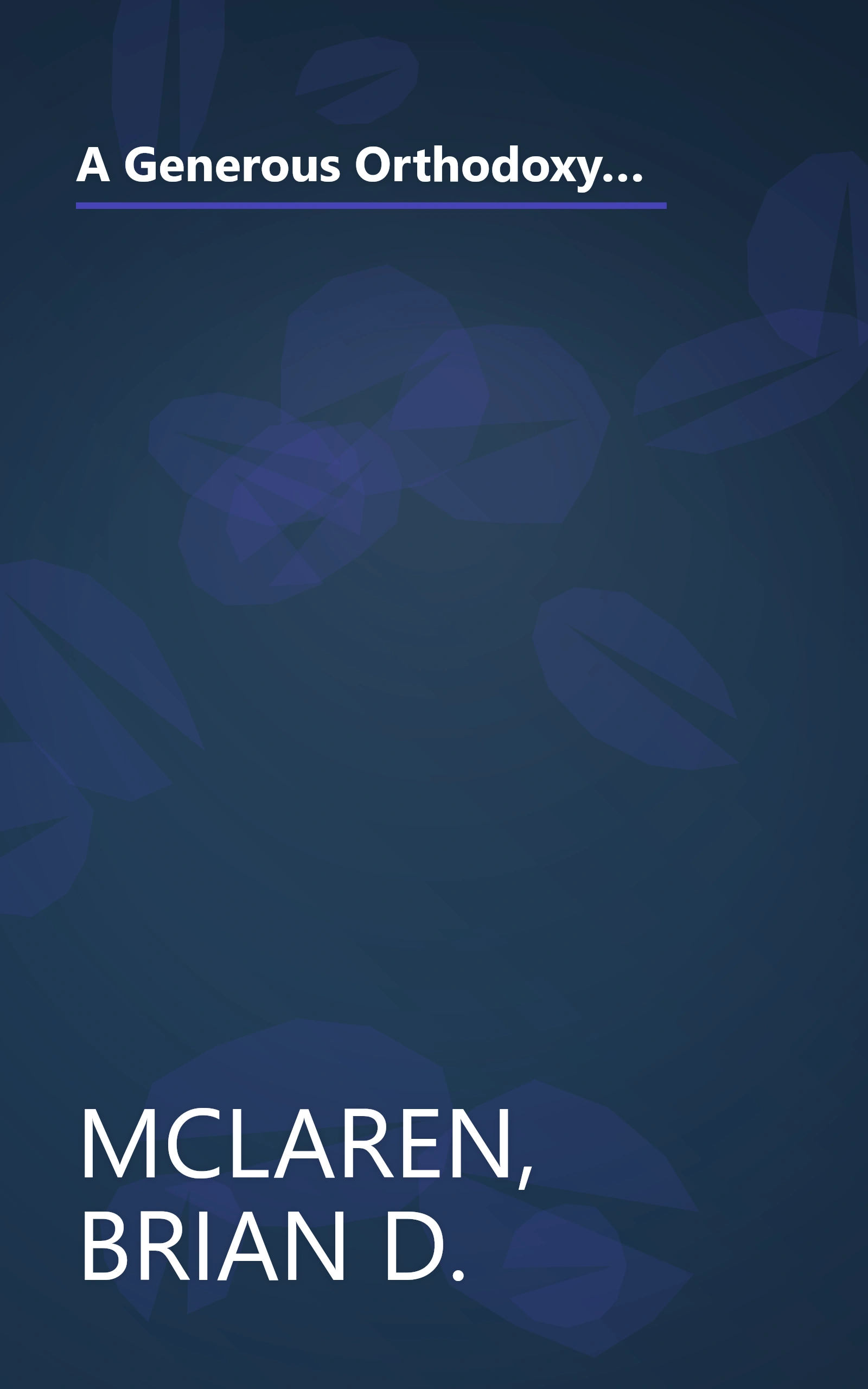 A Generous Orthodoxy: Why I am a missional, evangelical, post/protestant, liberal/conservative, biblical, charismatic/contemplative, ... emergent, unfinished Christian (emergentYS) book cover