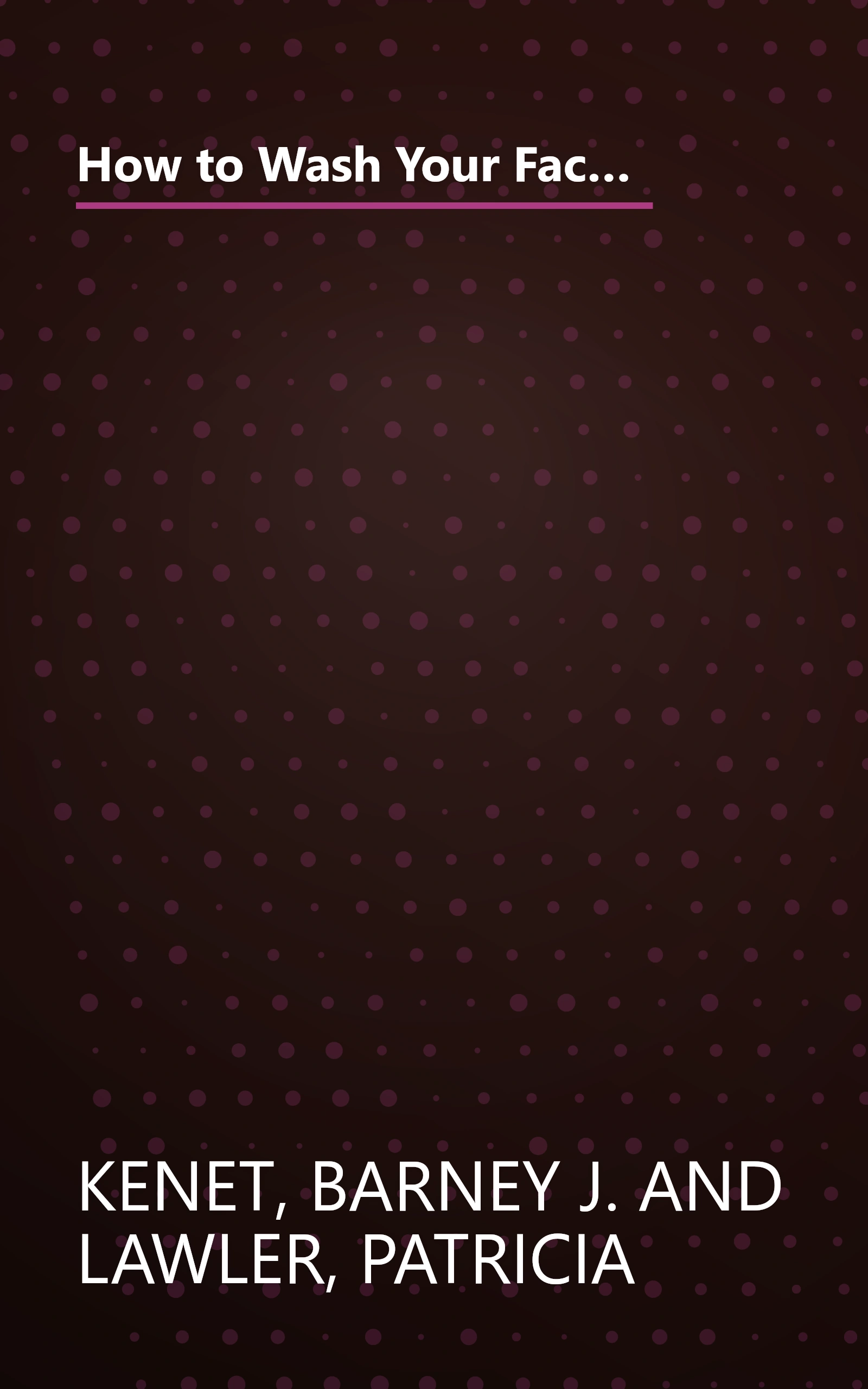 How to Wash Your Face: America's Leading Dermatologist Reveals the Essential Secrets for Youthful, Radiant Skin book cover