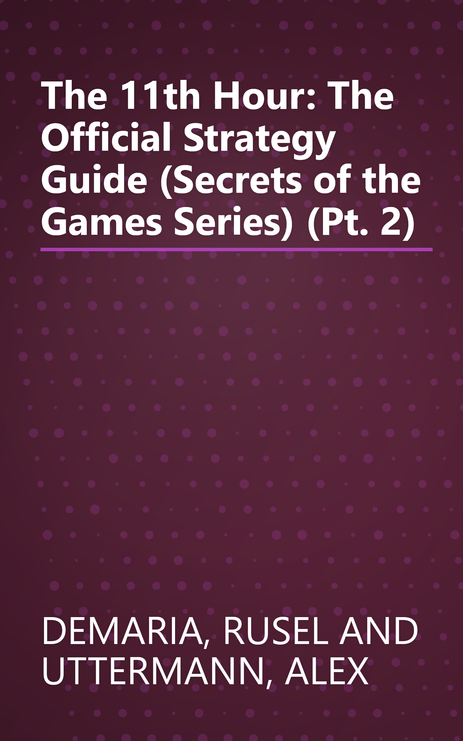 The 11th Hour: The Official Strategy Guide (Secrets of the Games Series) (Pt. 2) book cover