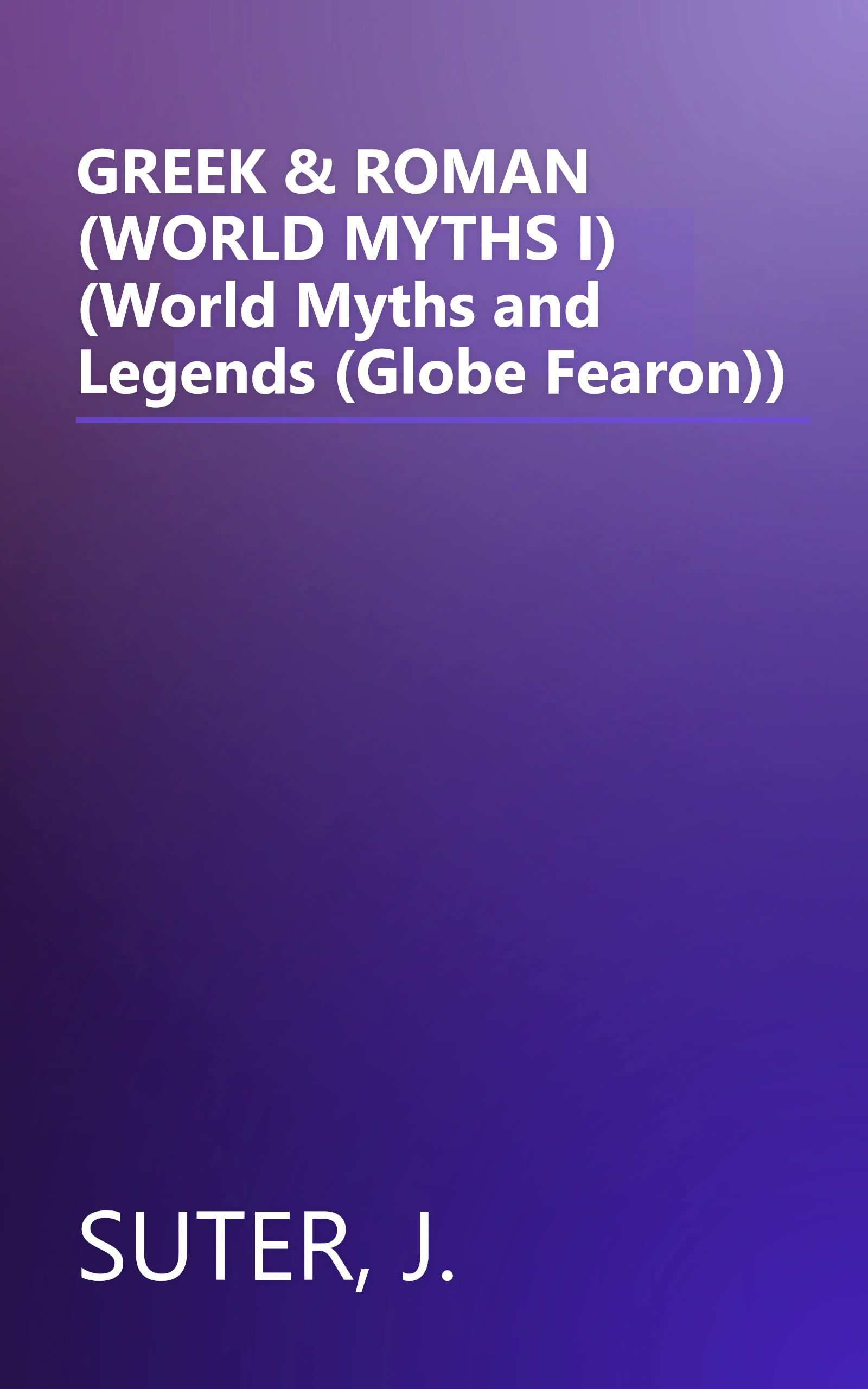 GREEK & ROMAN  (WORLD MYTHS I) (World Myths and Legends (Globe Fearon)) book cover