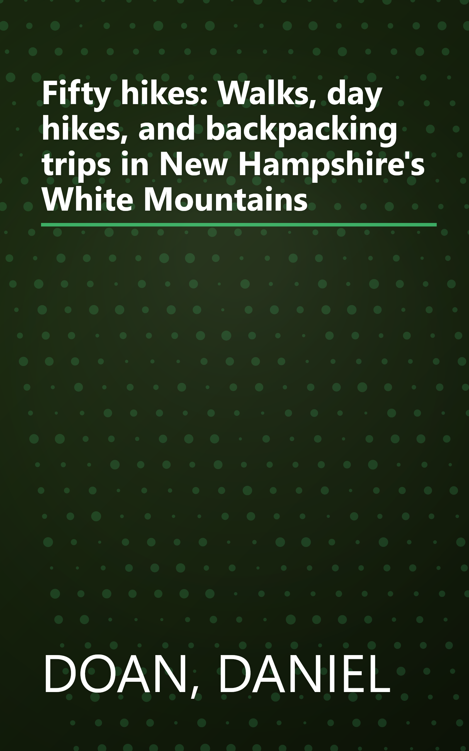 Fifty hikes: Walks, day hikes, and backpacking trips in New Hampshire's White Mountains book cover