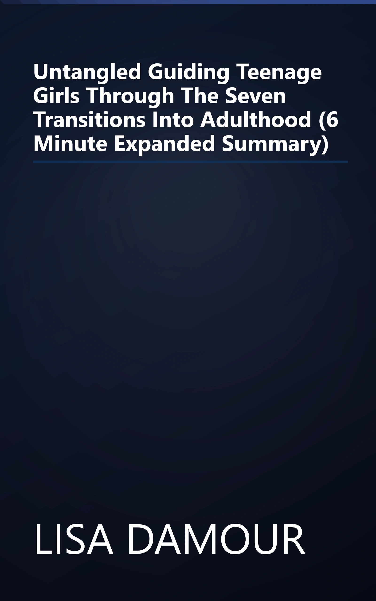 Untangled  Guiding Teenage Girls Through The Seven Transitions Into Adulthood (6 Minute   Expanded Summary) book cover