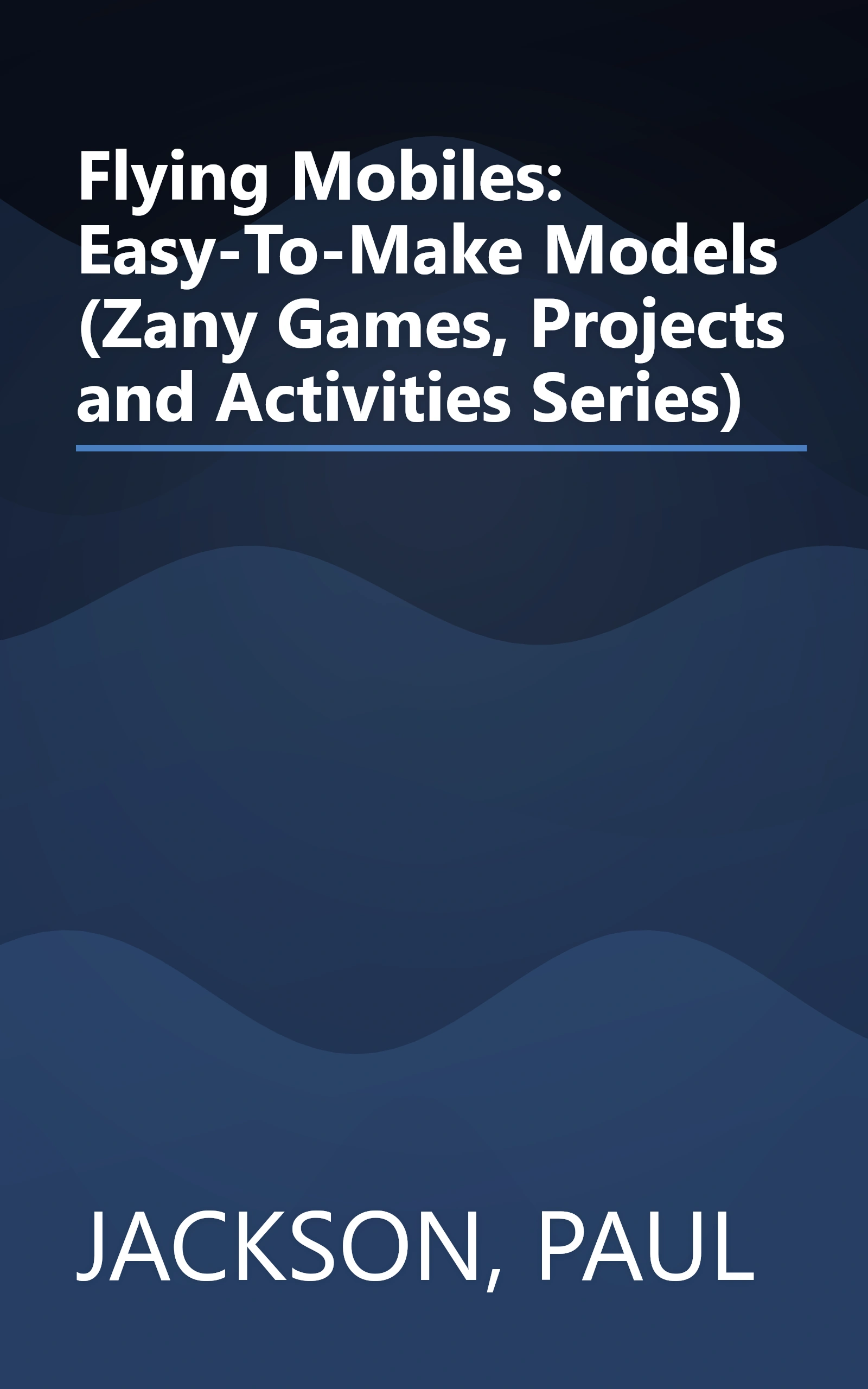 Flying Mobiles: Easy-To-Make Models (Zany Games, Projects and Activities Series) book cover