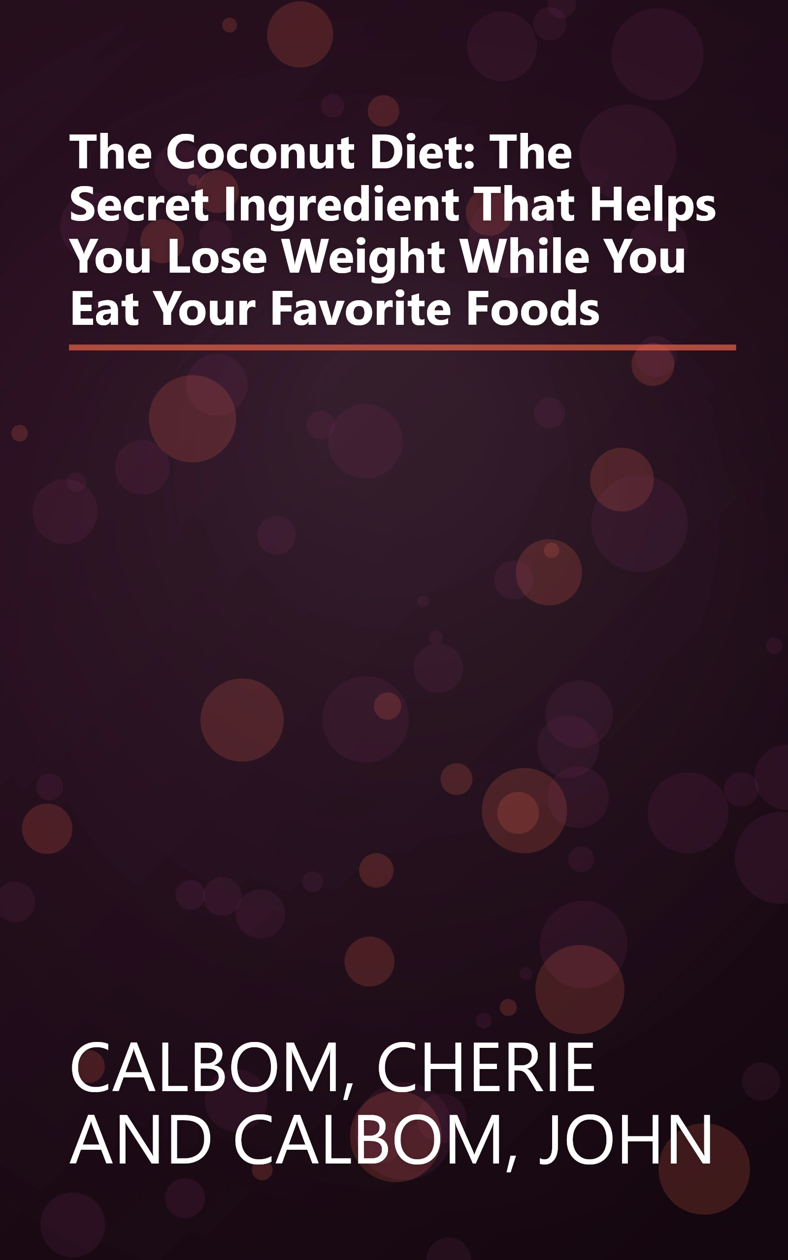 The Coconut Diet: The Secret Ingredient That Helps You Lose Weight While You Eat Your Favorite Foods book cover