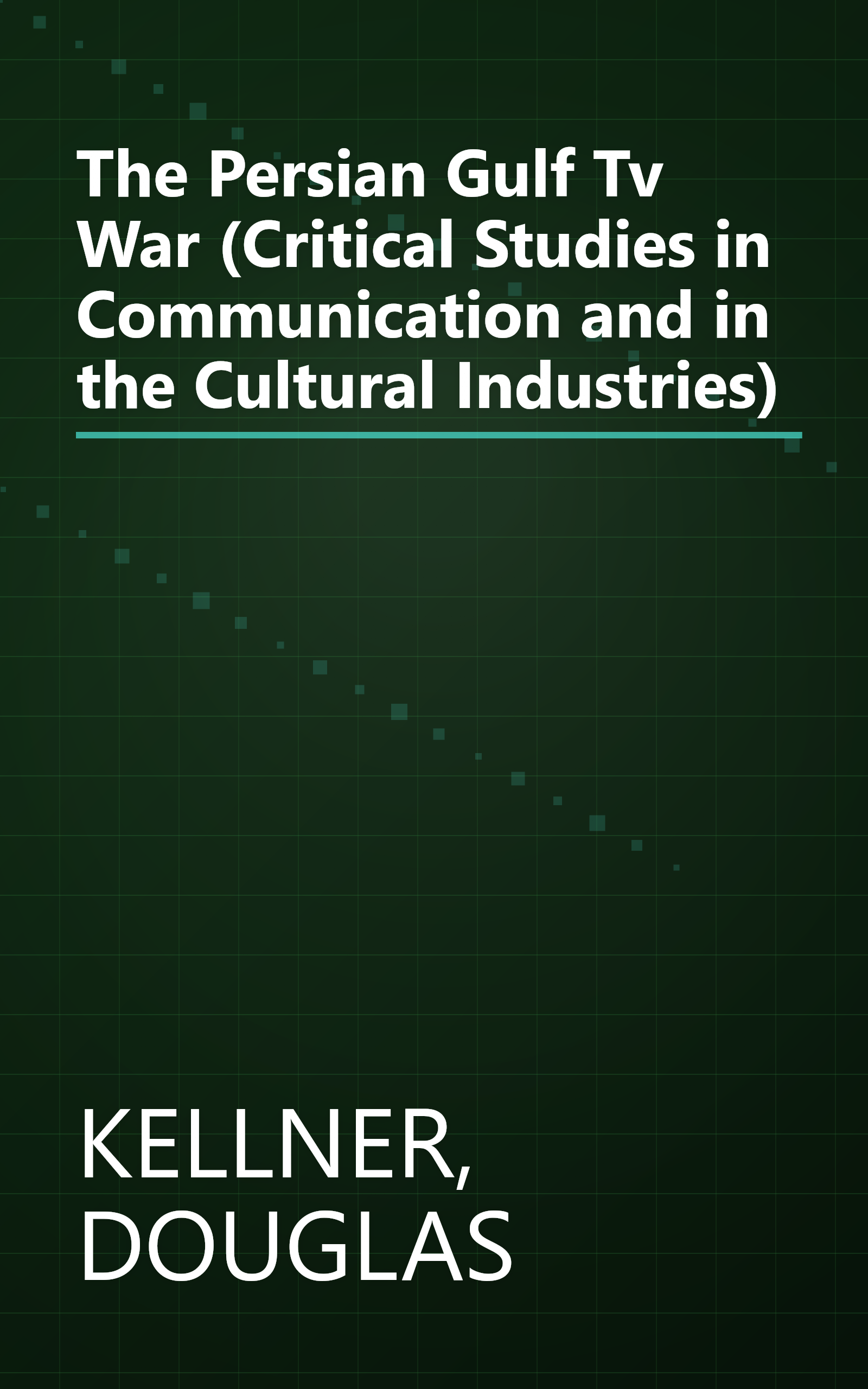 The Persian Gulf Tv War (Critical Studies in Communication and in the Cultural Industries) book cover