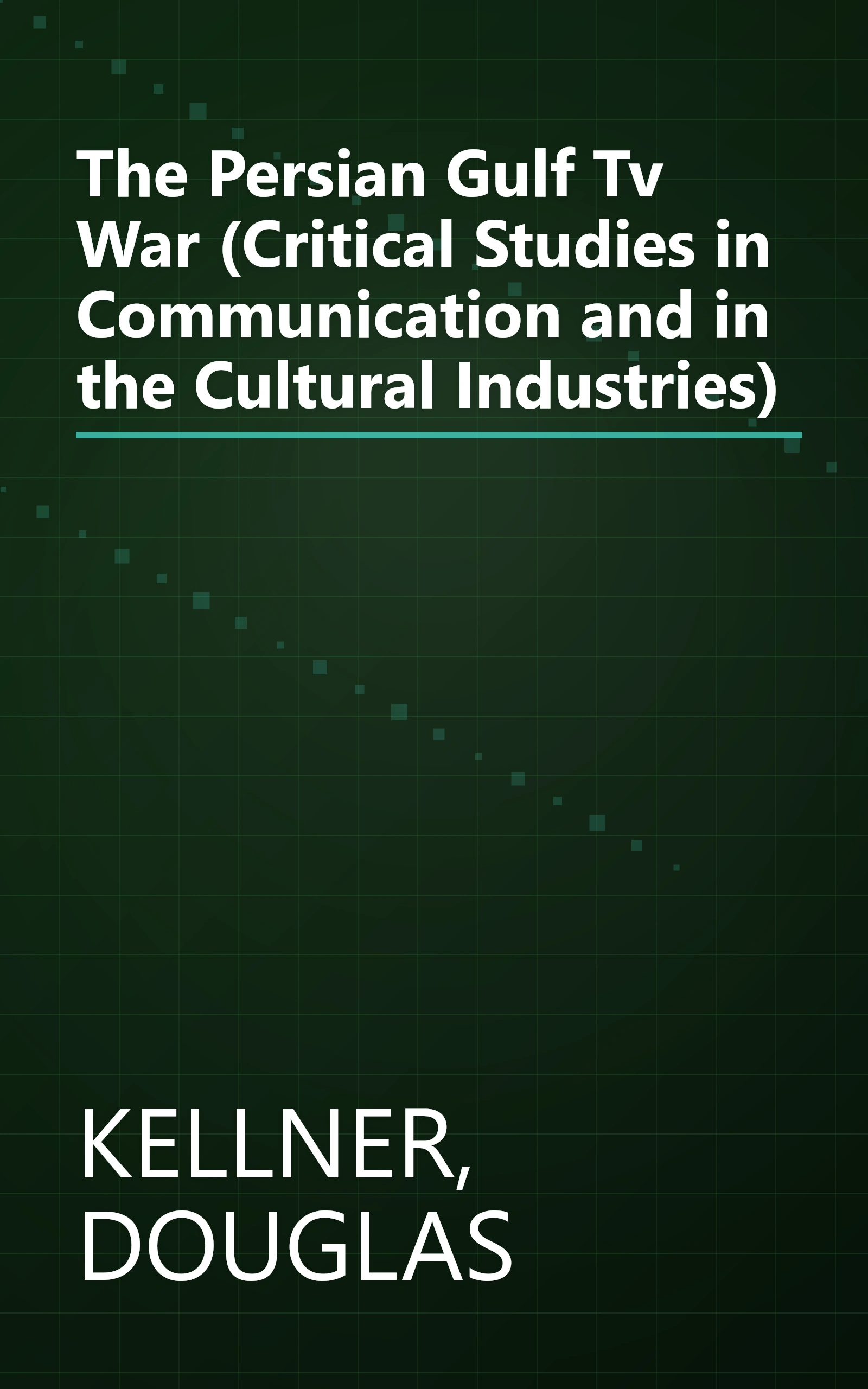 The Persian Gulf Tv War (Critical Studies in Communication and in the Cultural Industries) book cover