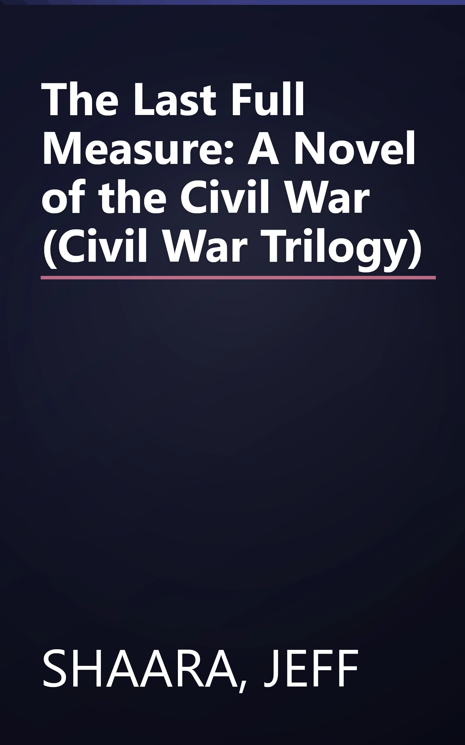 The Last Full Measure: A Novel of the Civil War (Civil War Trilogy) book cover