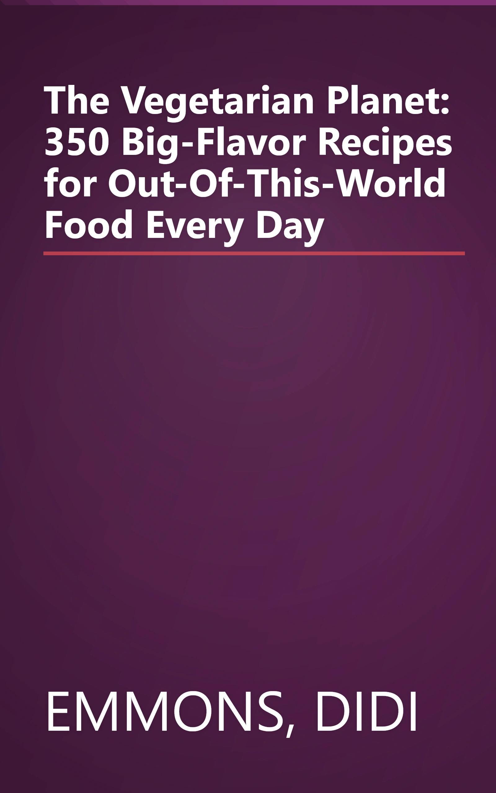 The Vegetarian Planet: 350 Big-Flavor Recipes for Out-Of-This-World Food Every Day book cover