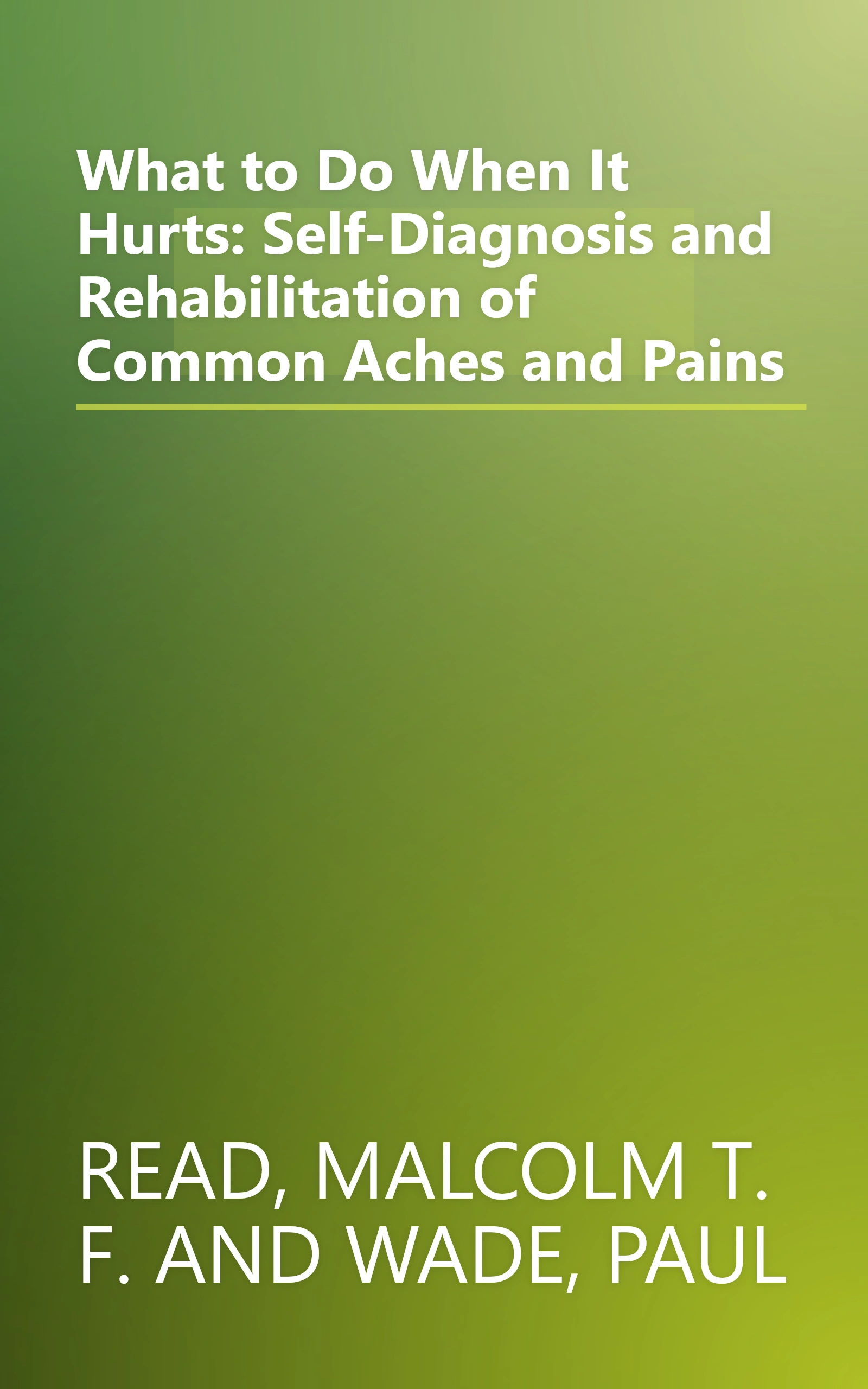 What to Do When It Hurts: Self-Diagnosis and Rehabilitation of Common Aches and Pains book cover
