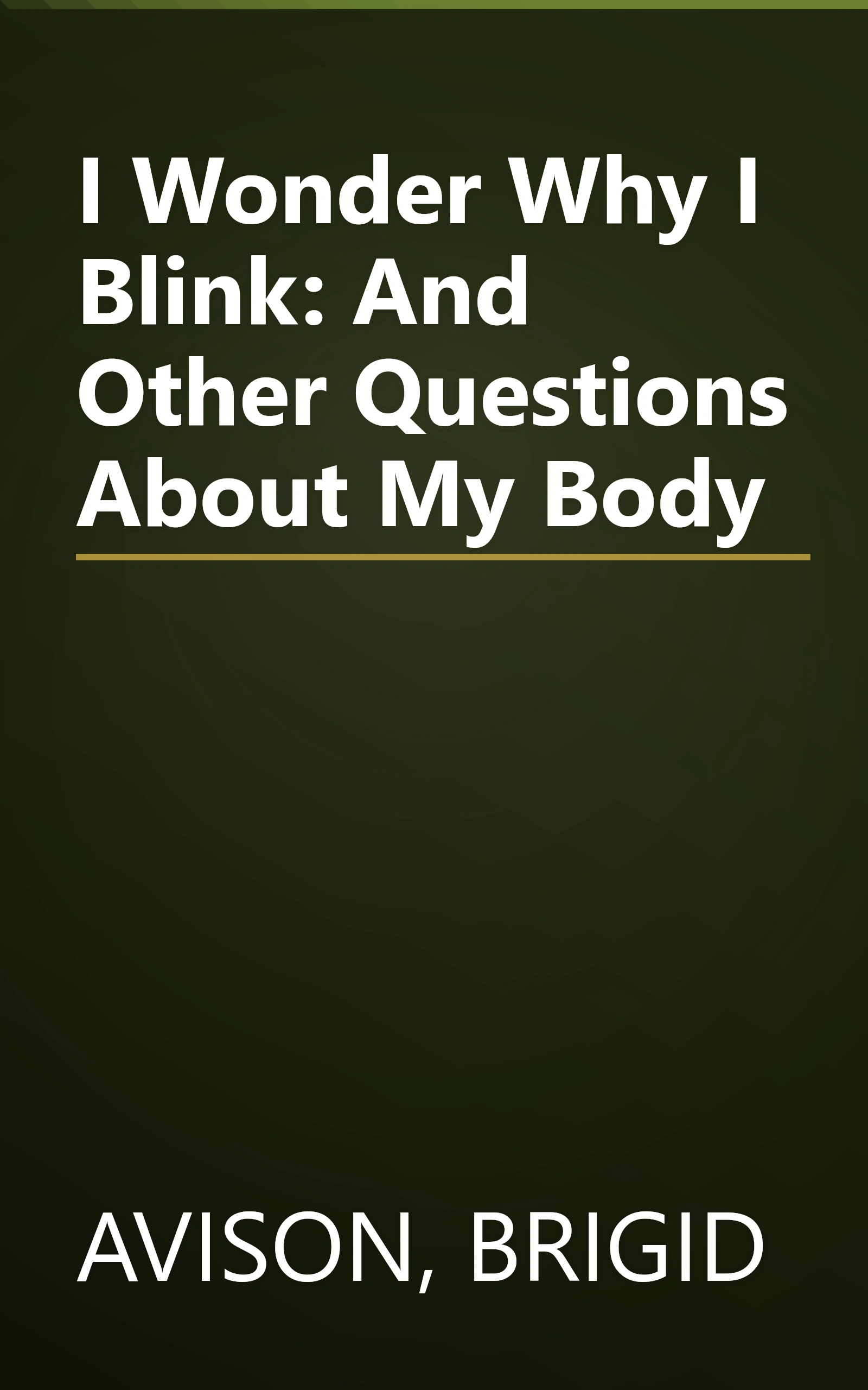 I Wonder Why I Blink: And Other Questions About My Body book cover