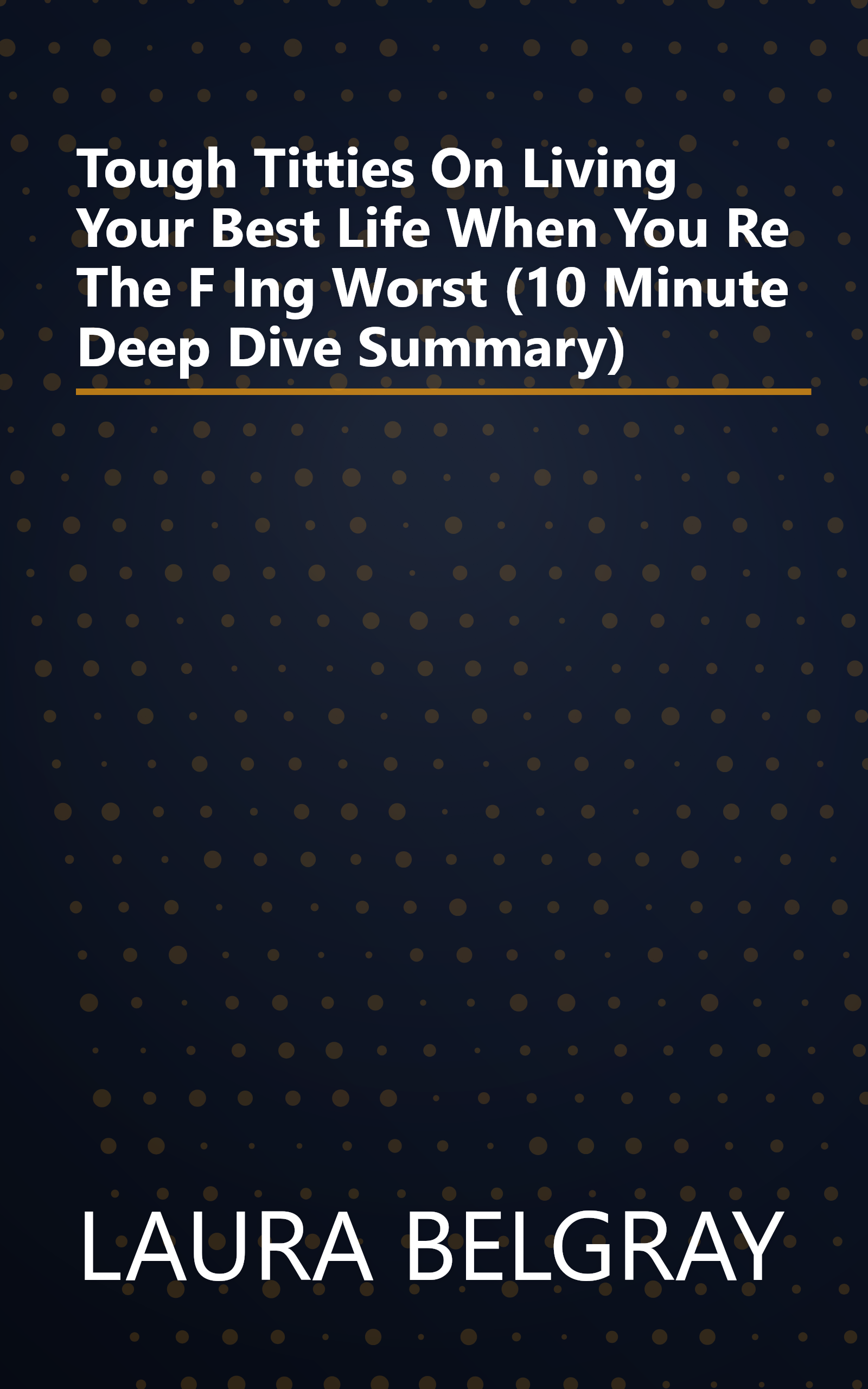 Tough Titties  On Living Your Best Life When You Re The F Ing Worst (10 Minute   Deep Dive Summary) book cover