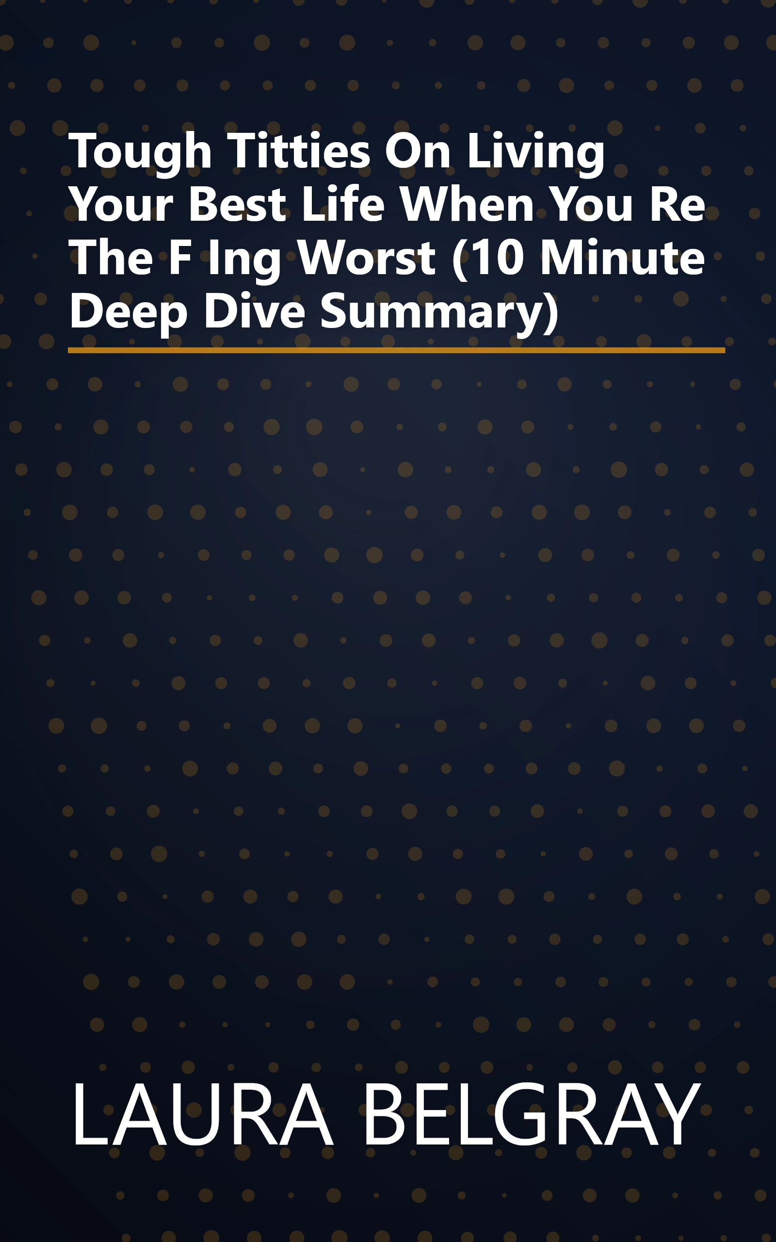 Tough Titties  On Living Your Best Life When You Re The F Ing Worst (10 Minute   Deep Dive Summary) book cover