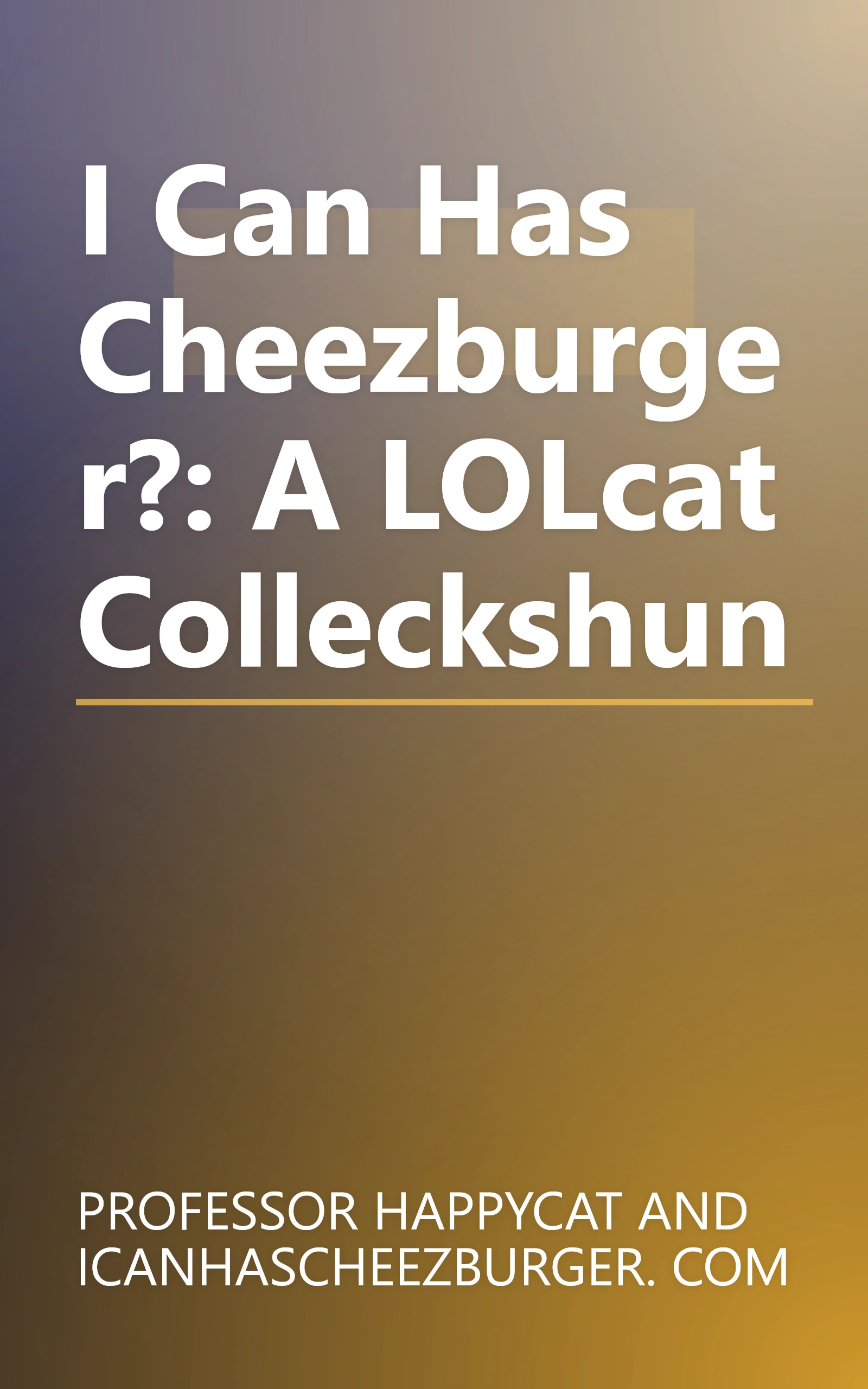 I Can Has Cheezburger?: A LOLcat Colleckshun book cover