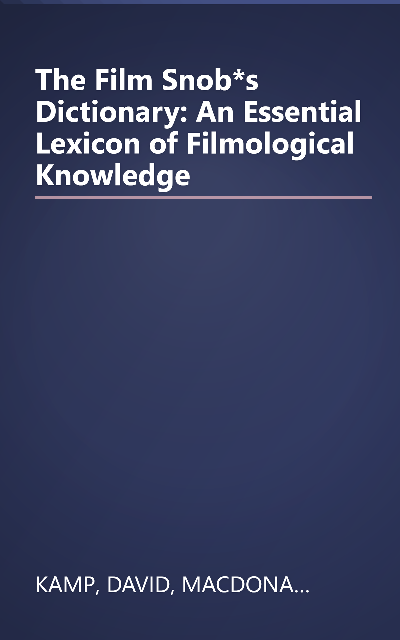 The Film Snob*s Dictionary: An Essential Lexicon of Filmological Knowledge book cover