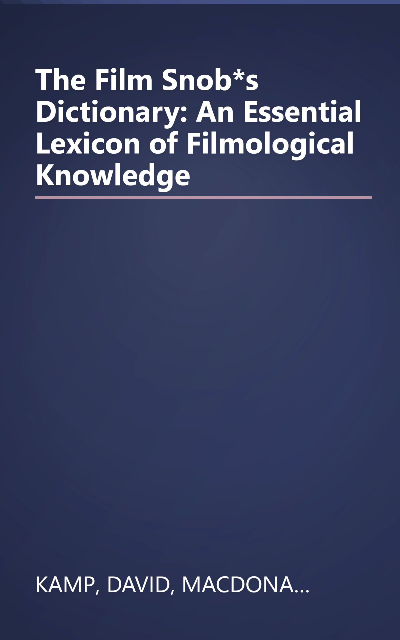 The Film Snob*s Dictionary: An Essential Lexicon of Filmological Knowledge book cover