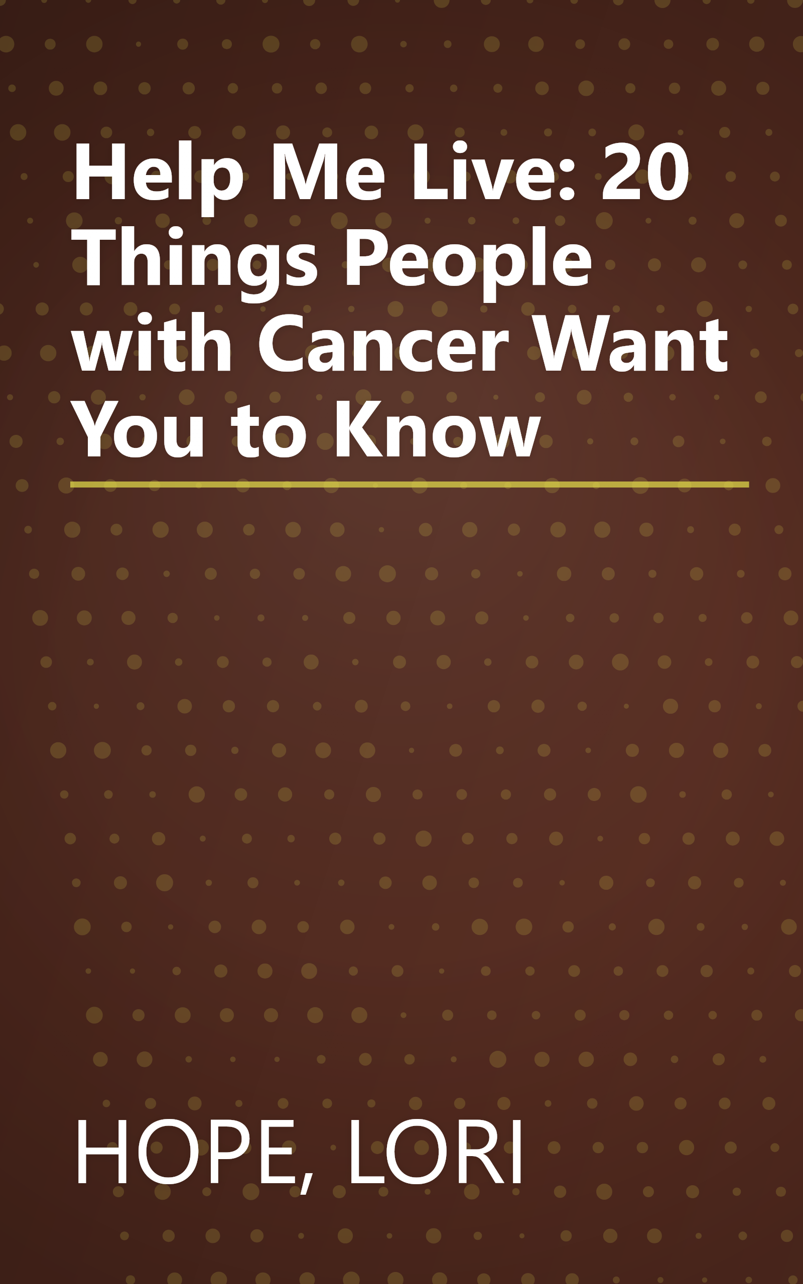 Help Me Live: 20 Things People with Cancer Want You to Know book cover