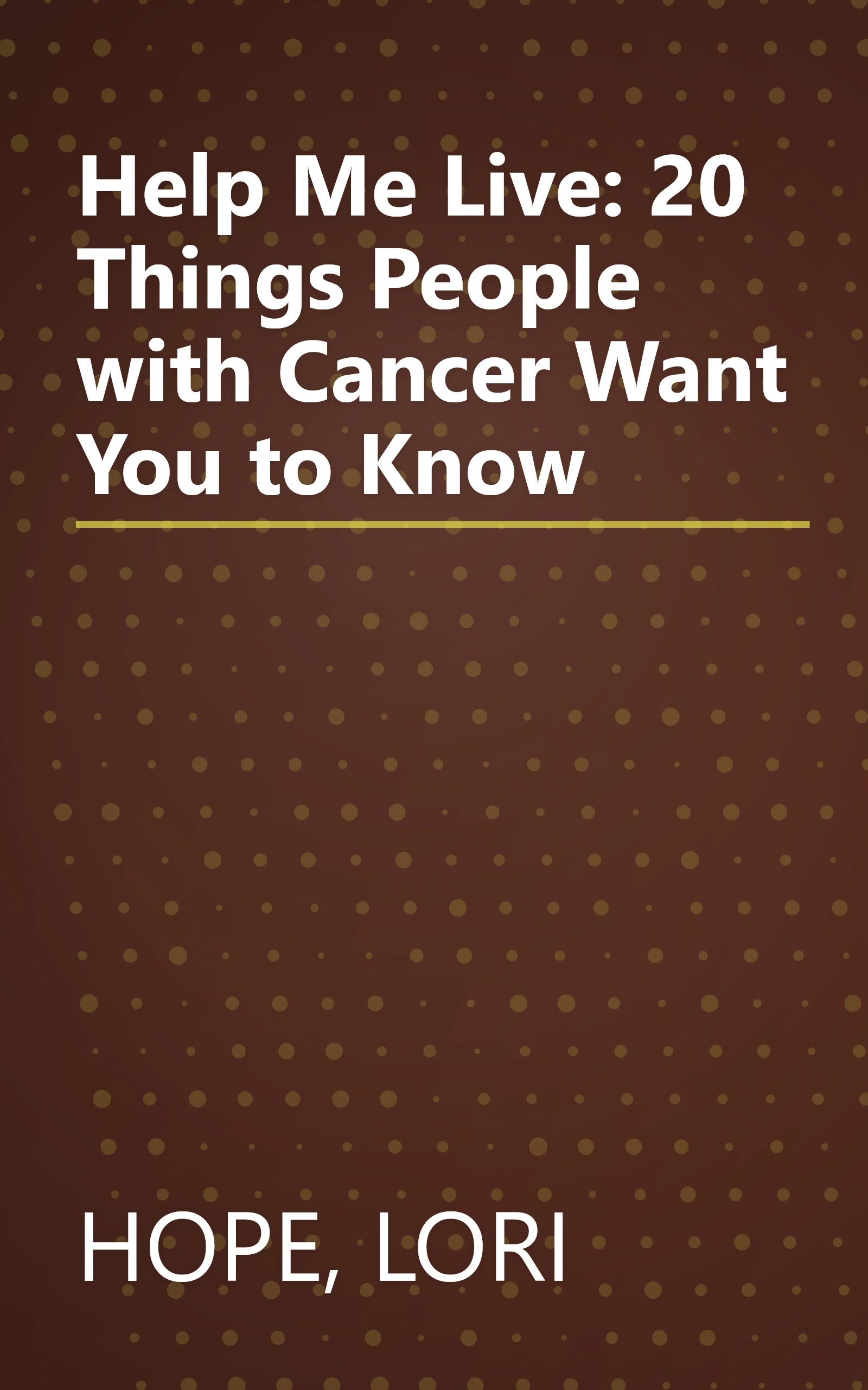 Help Me Live: 20 Things People with Cancer Want You to Know book cover