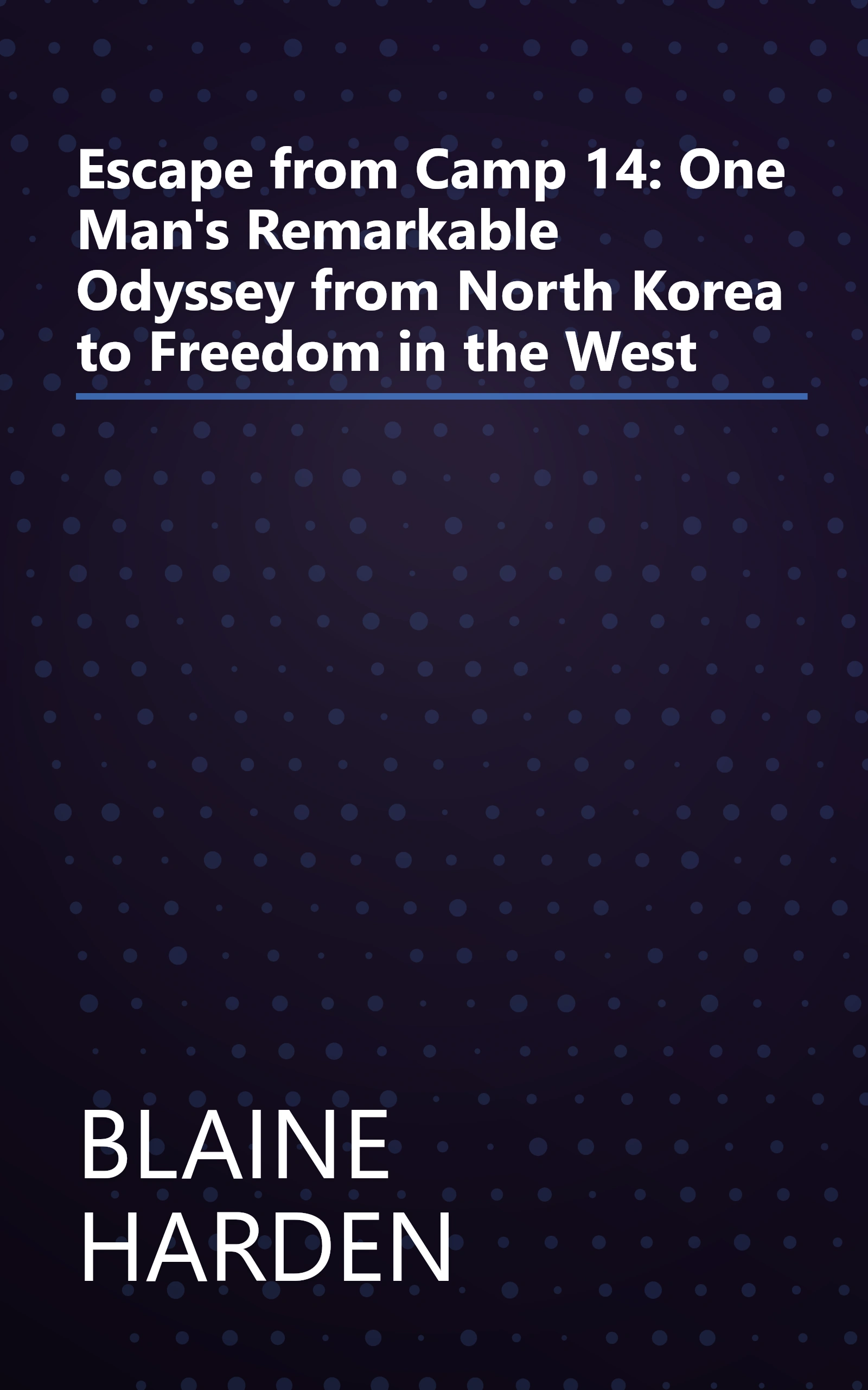 Escape from Camp 14: One Man's Remarkable Odyssey from North Korea to Freedom in the West book cover