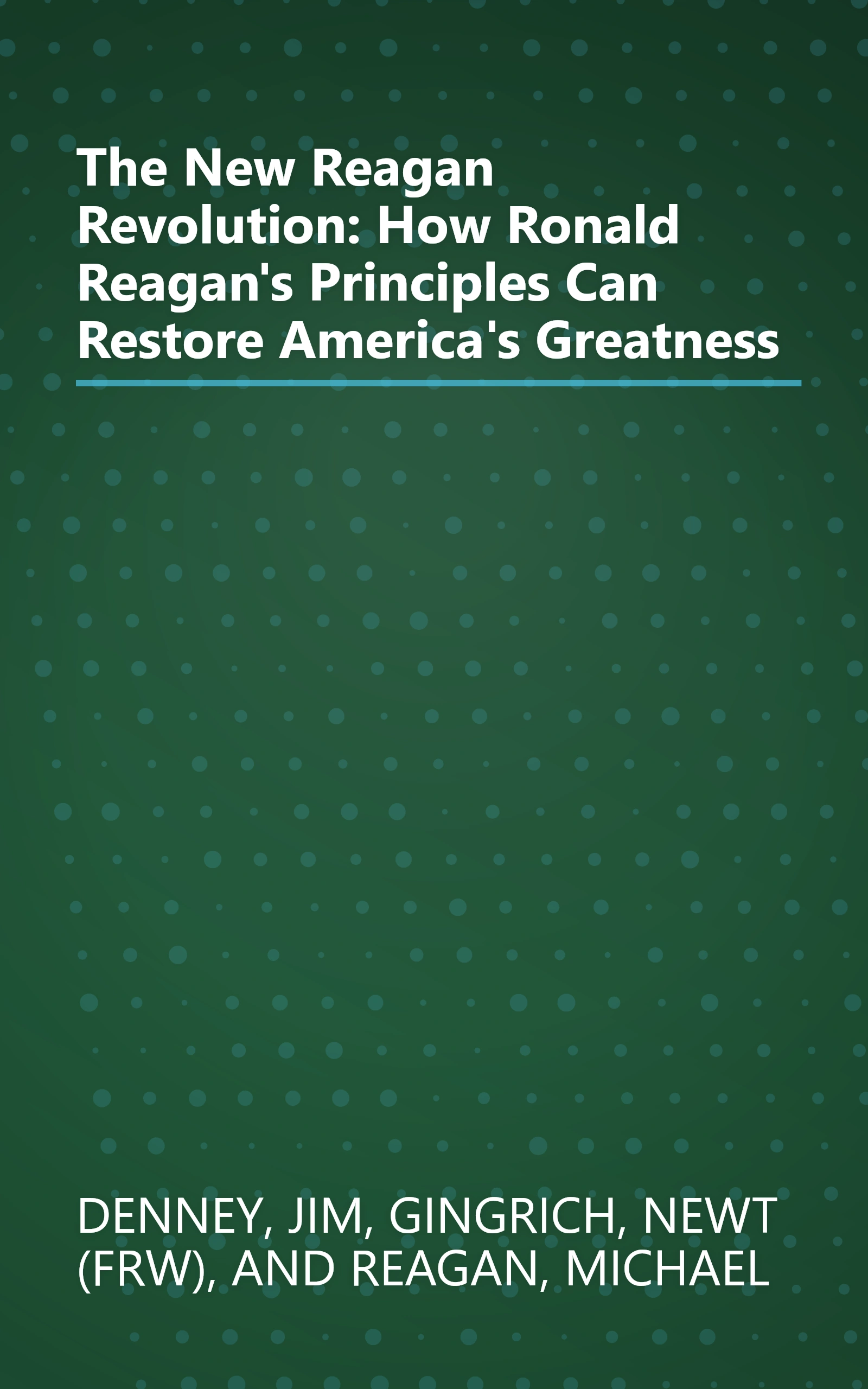 The New Reagan Revolution: How Ronald Reagan's Principles Can Restore America's Greatness book cover