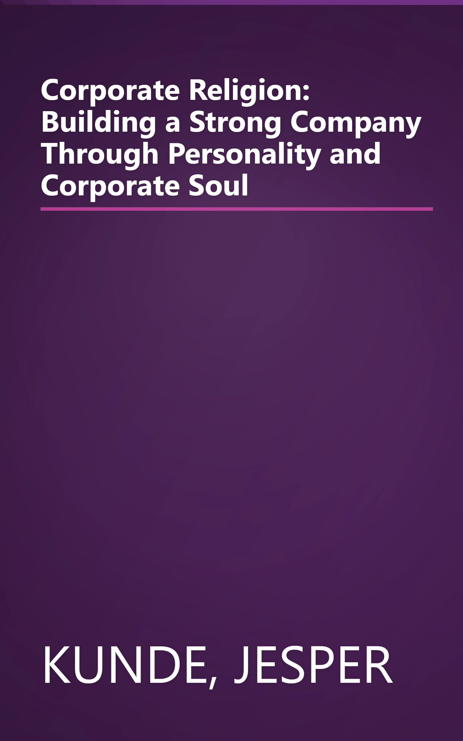 Corporate Religion: Building a Strong Company Through Personality and Corporate Soul book cover