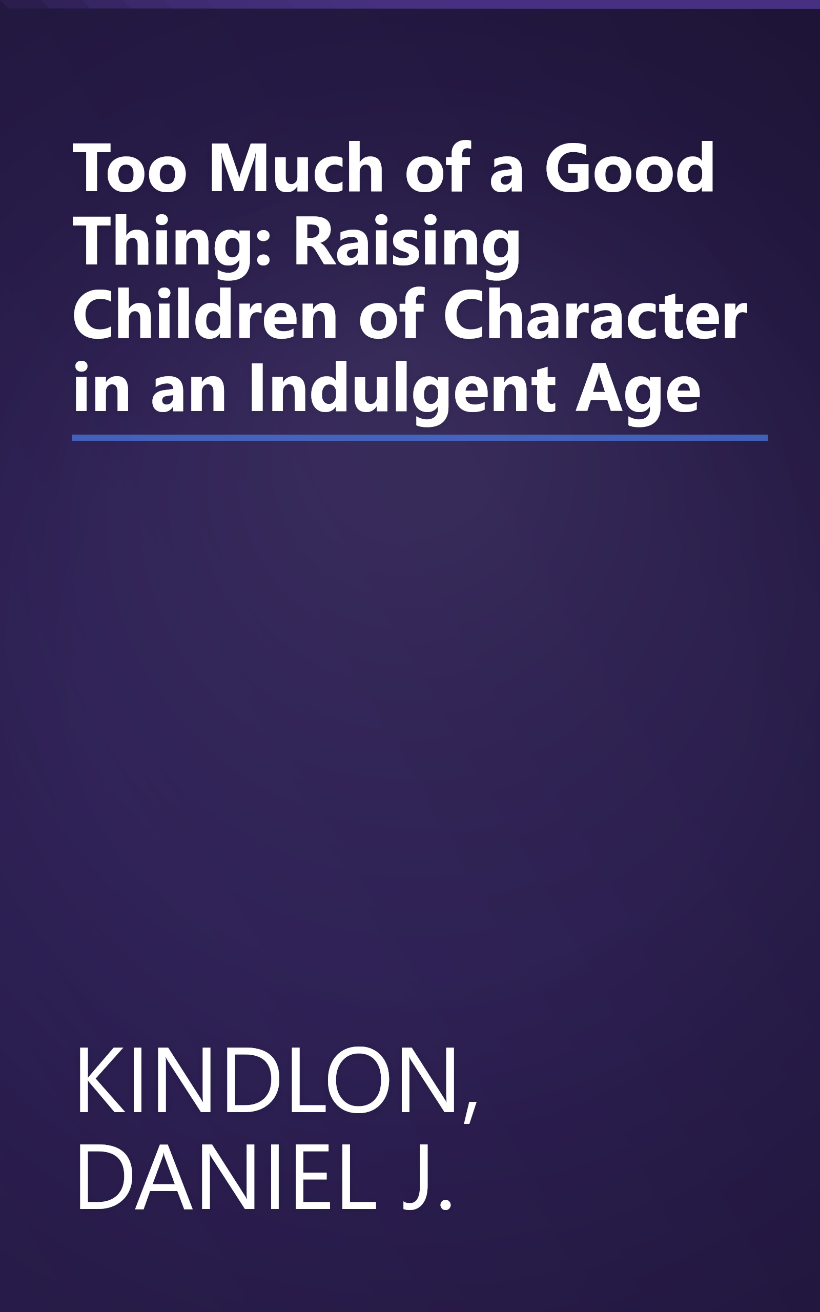 Too Much of a Good Thing: Raising Children of Character in an Indulgent Age book cover