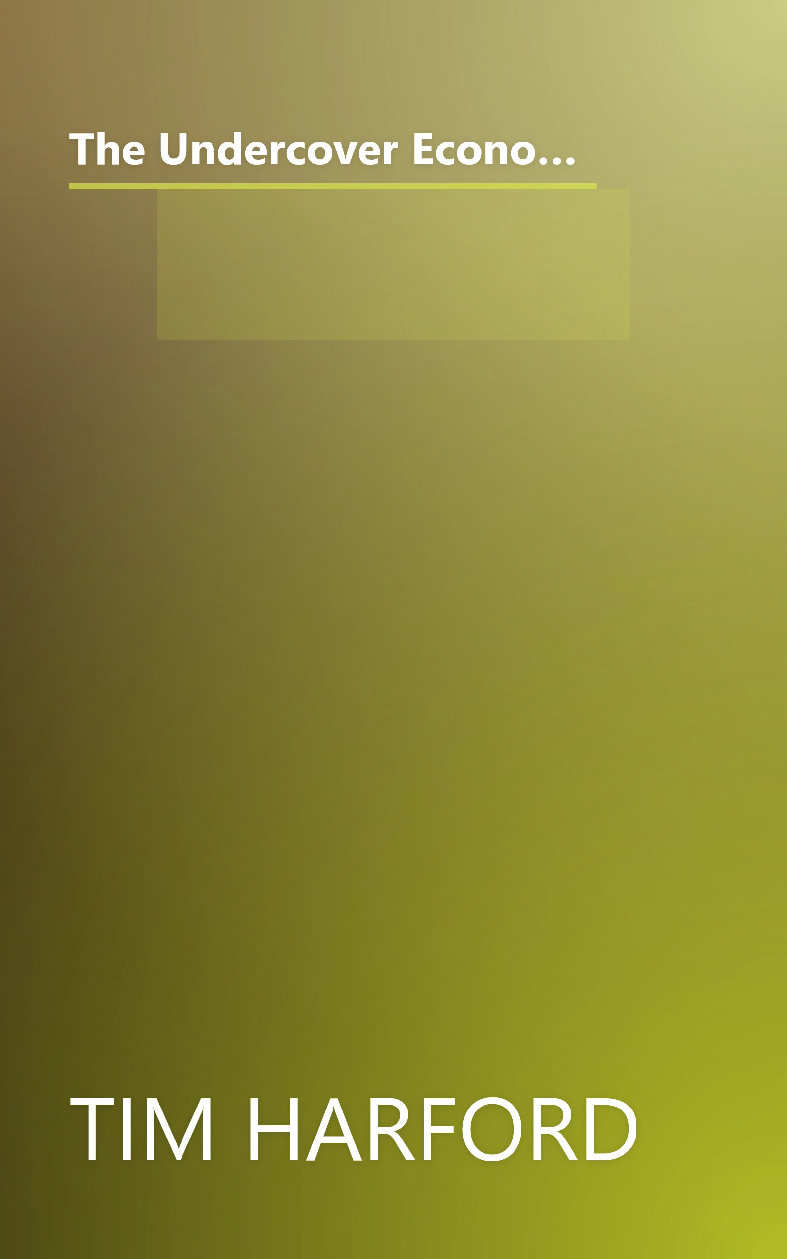 The Undercover Economist : Exposing Why the Rich Are Rich, The Poor Are Poor - and Why You Can Never Buy a Decent Used Car! book cover