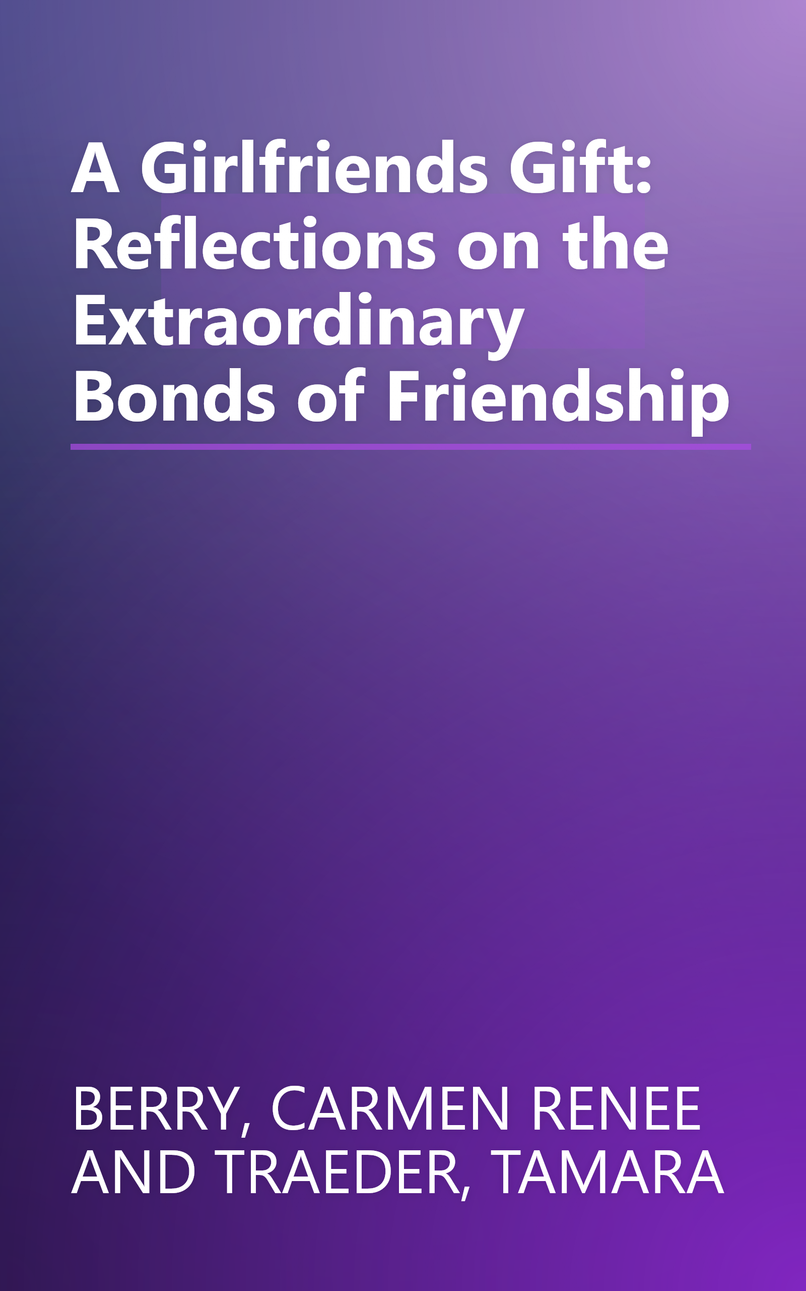 A Girlfriends Gift: Reflections on the Extraordinary Bonds of Friendship book cover