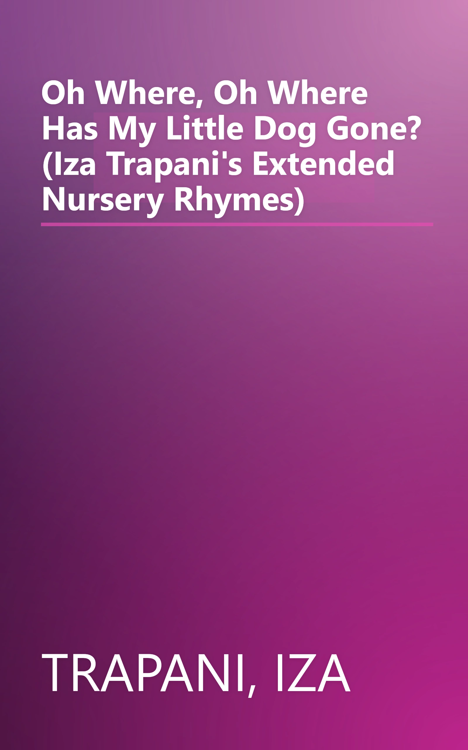 Oh Where, Oh Where Has My Little Dog Gone? (Iza Trapani's Extended Nursery Rhymes) book cover