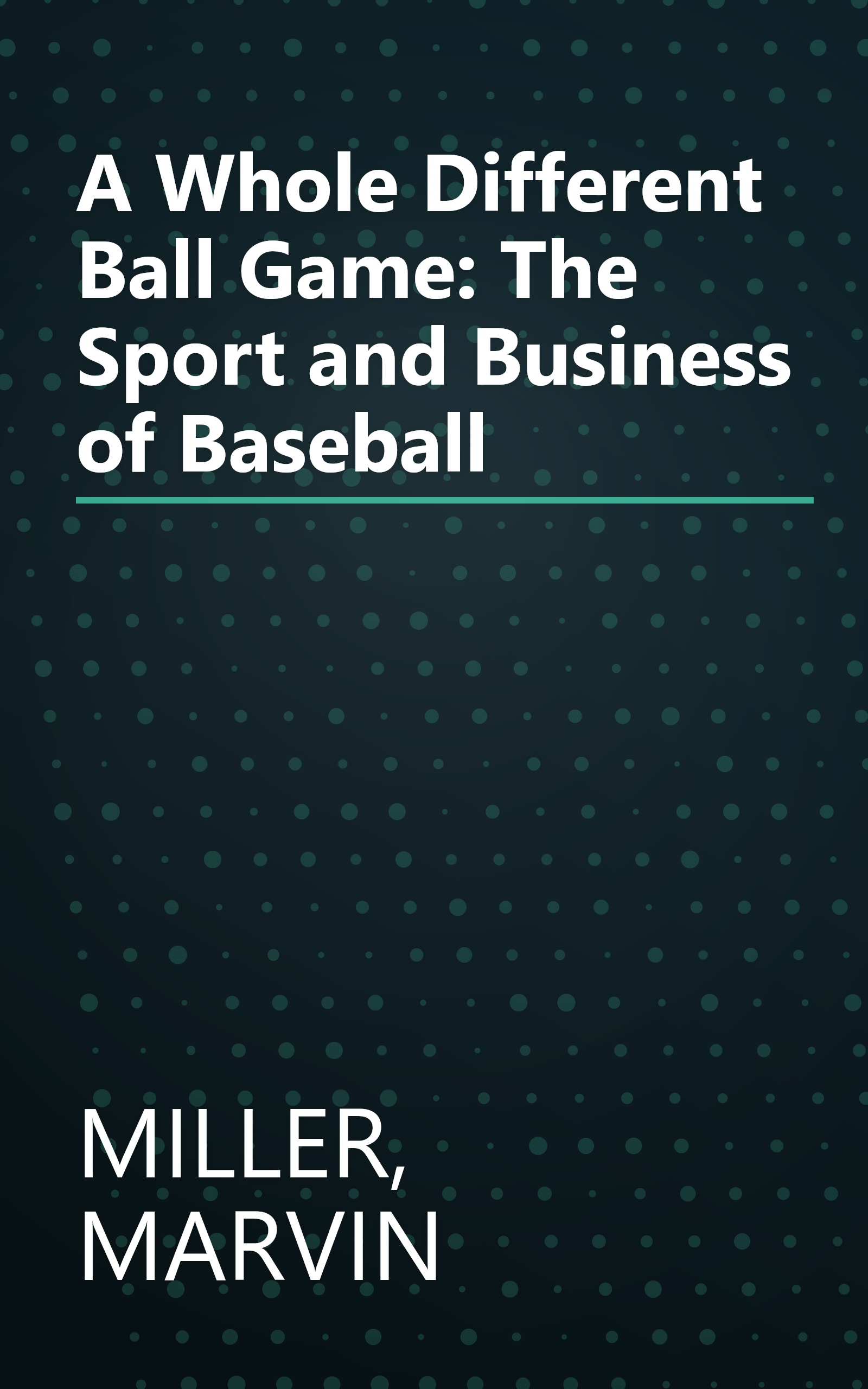 A Whole Different Ball Game: The Sport and Business of Baseball book cover