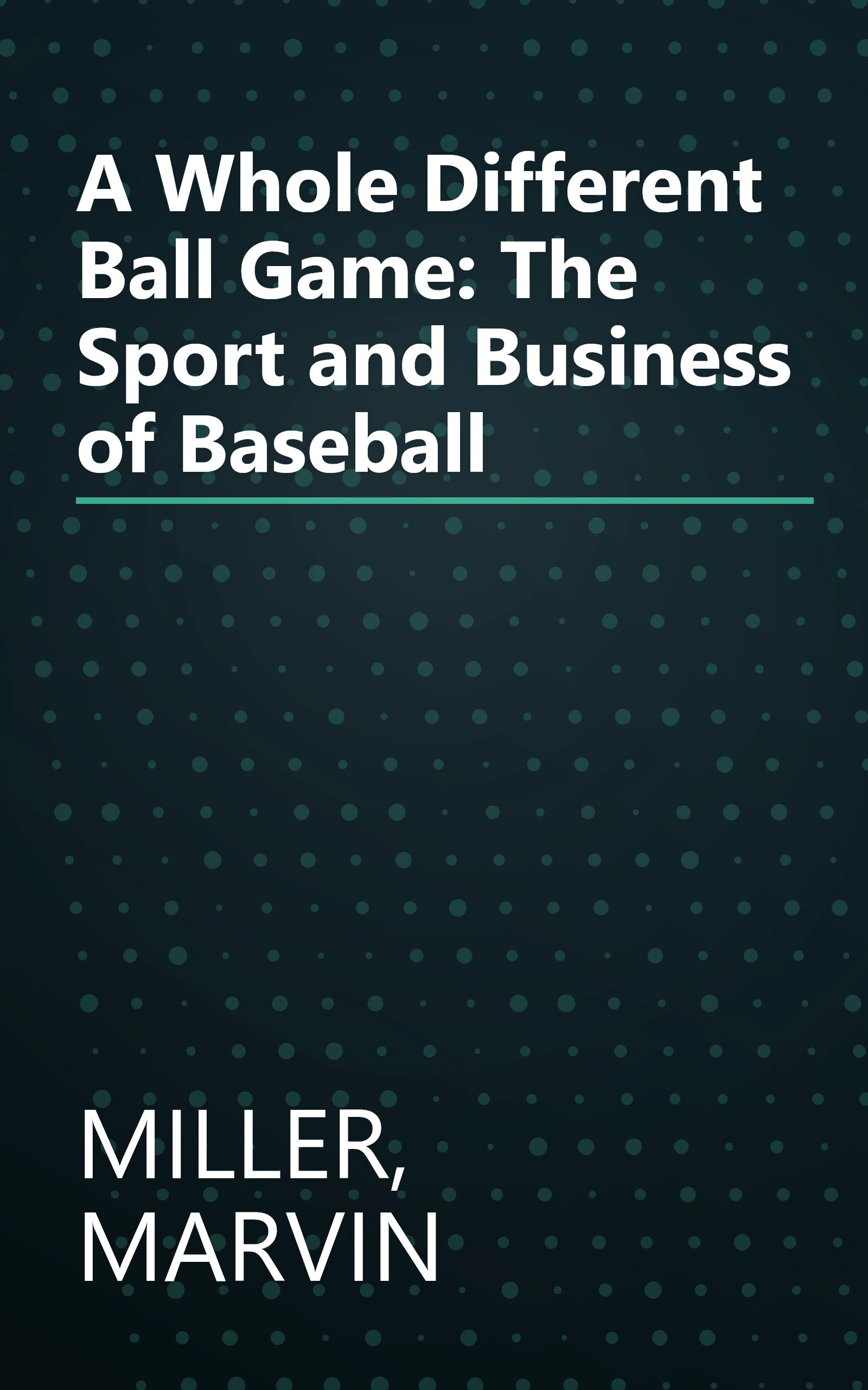 A Whole Different Ball Game: The Sport and Business of Baseball book cover