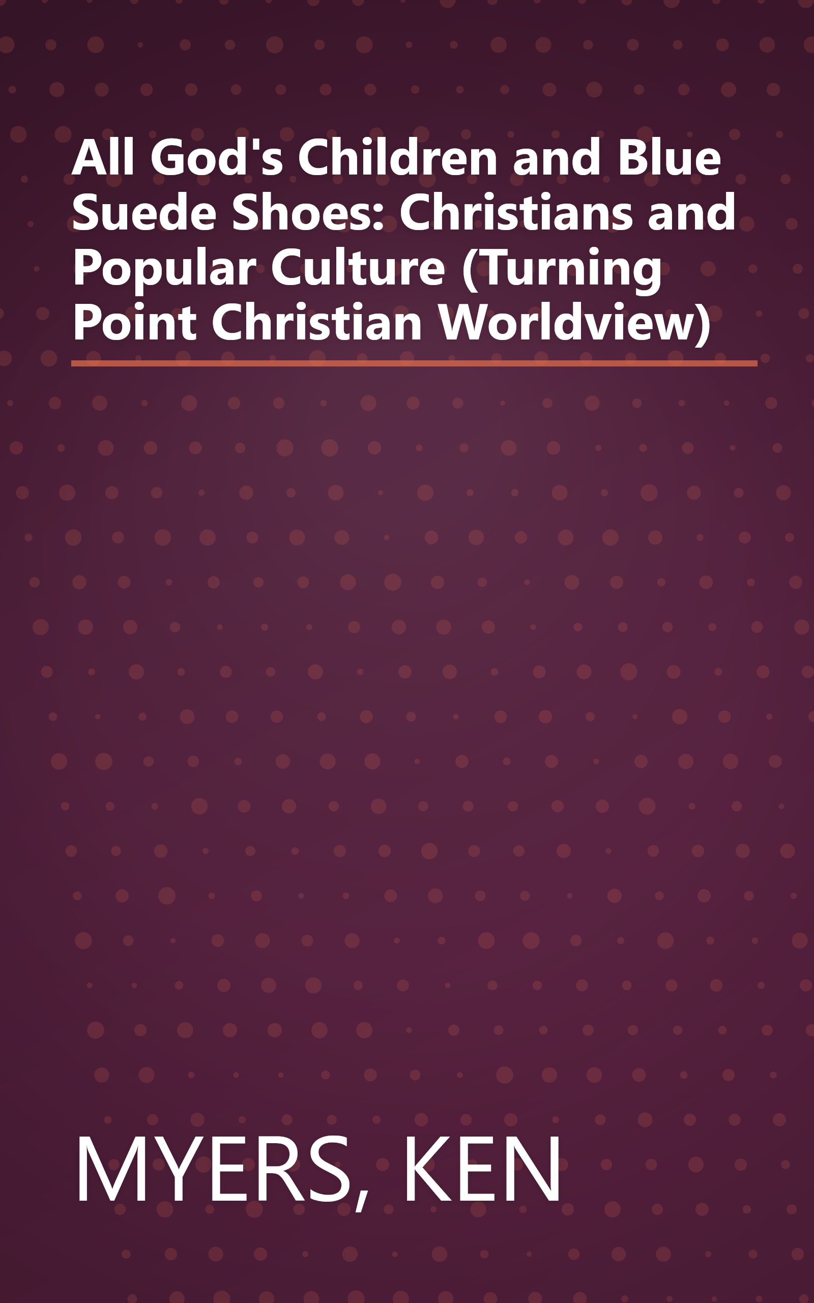 All God's Children and Blue Suede Shoes: Christians and Popular Culture (Turning Point Christian Worldview) book cover