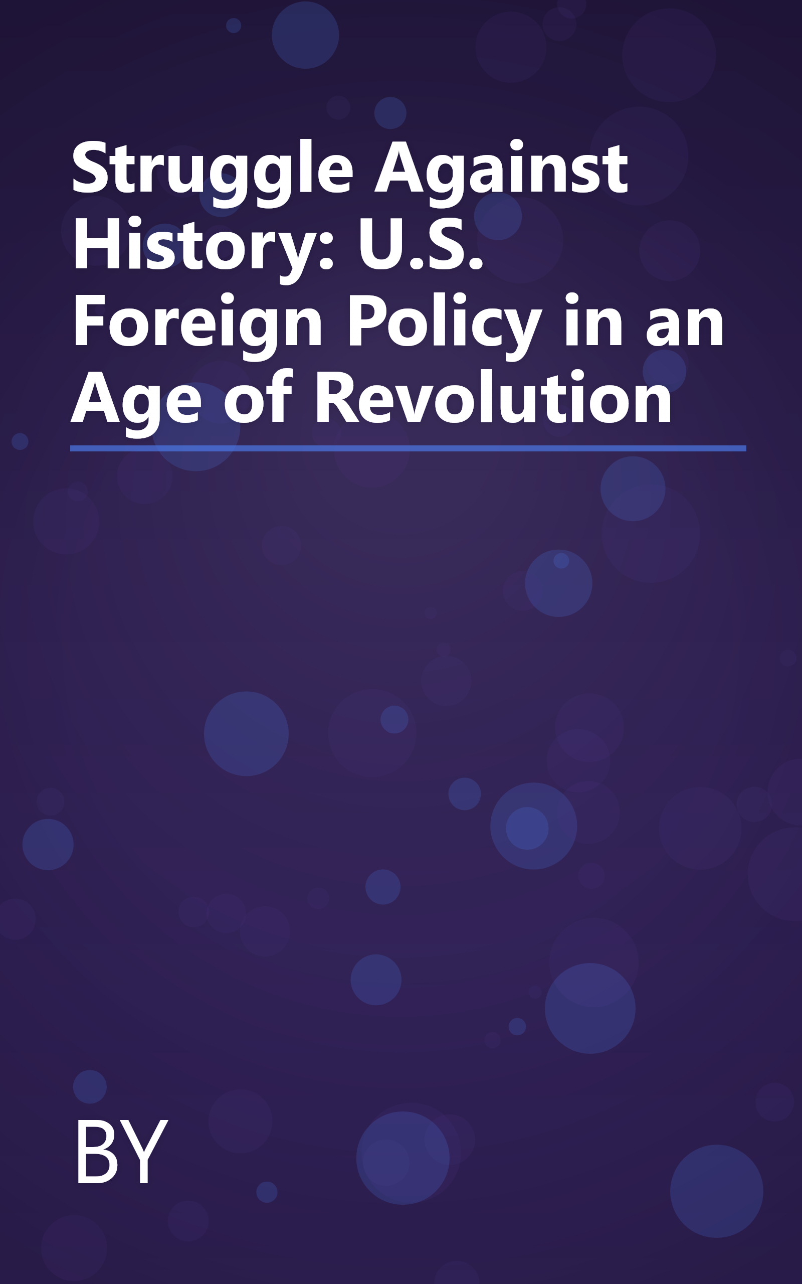 Struggle Against History: U.S. Foreign Policy in an Age of Revolution book cover