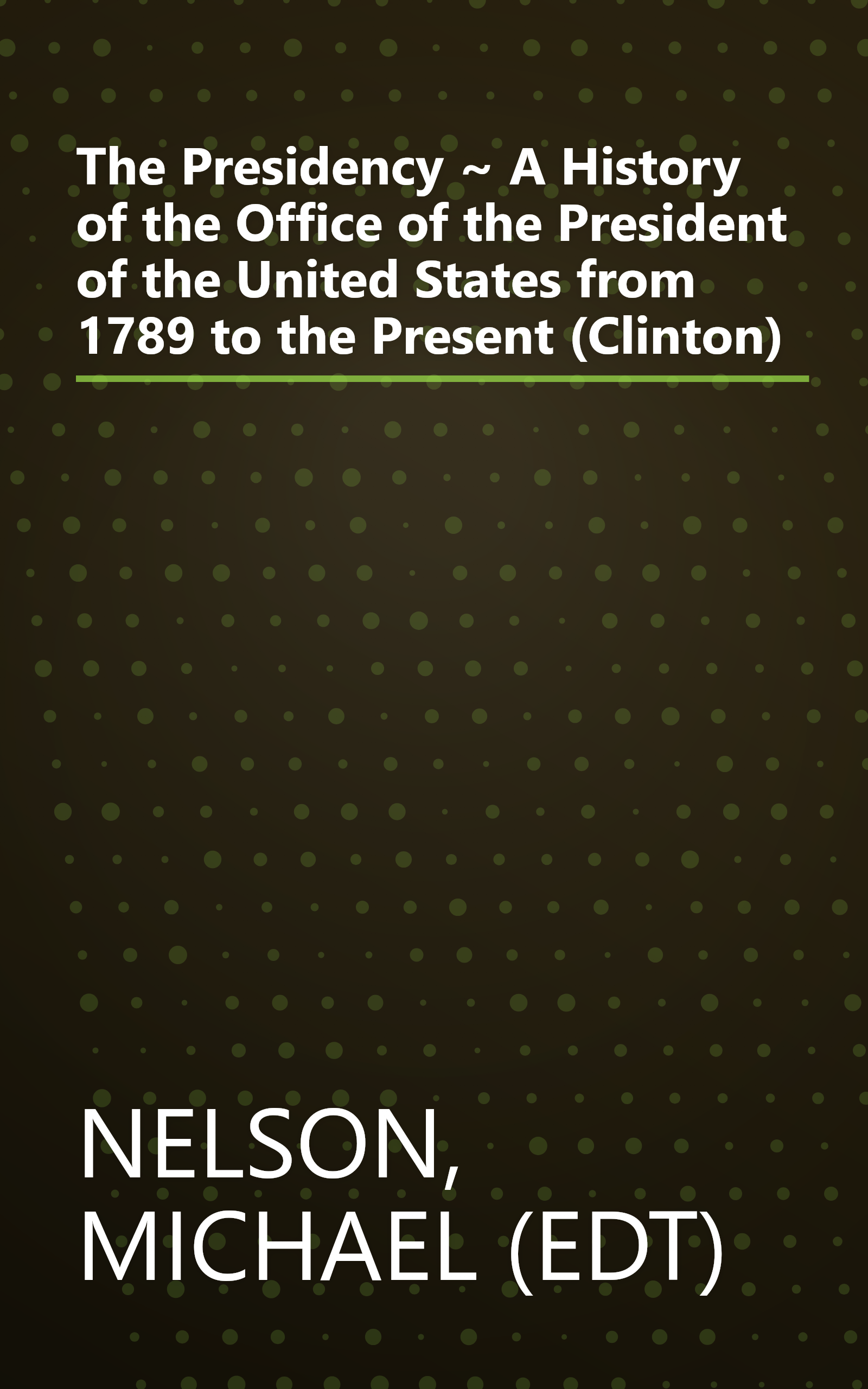 The Presidency ~ A History of the Office of the President of the United States from 1789 to the Present (Clinton) book cover