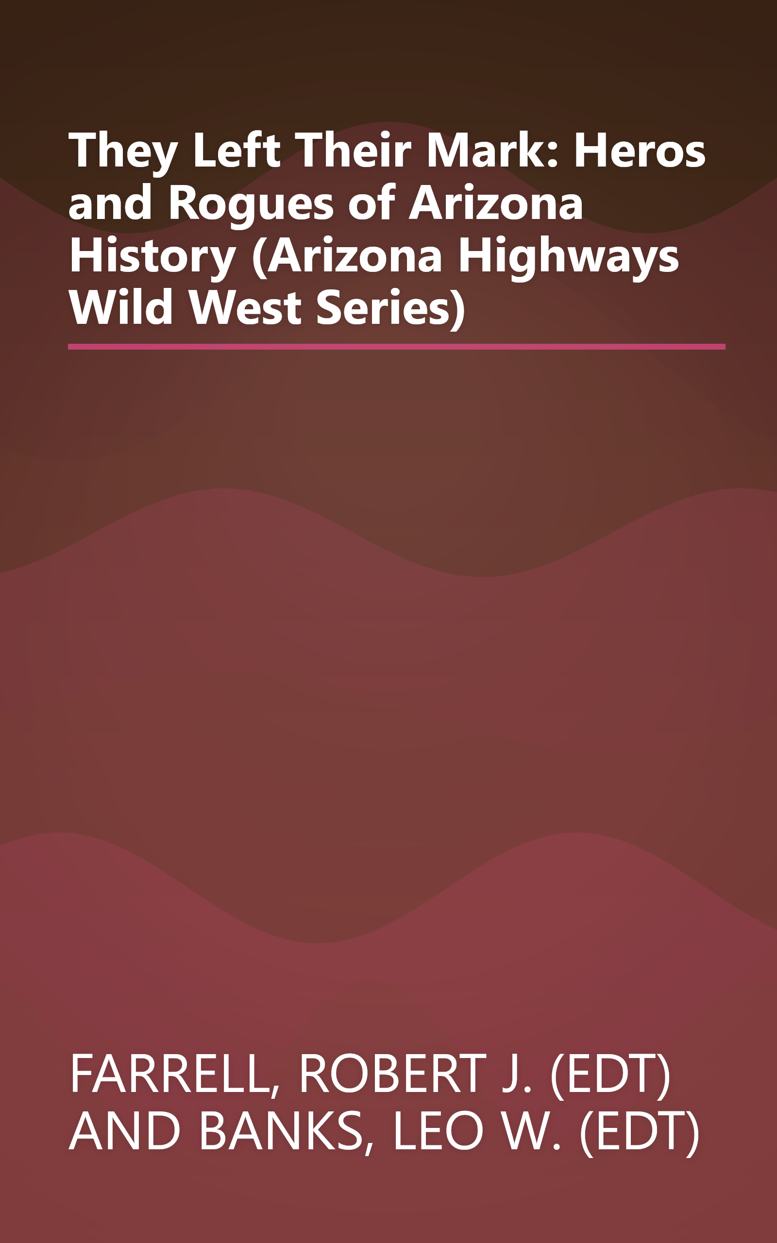 They Left Their Mark: Heros and Rogues of Arizona History (Arizona Highways Wild West Series) book cover