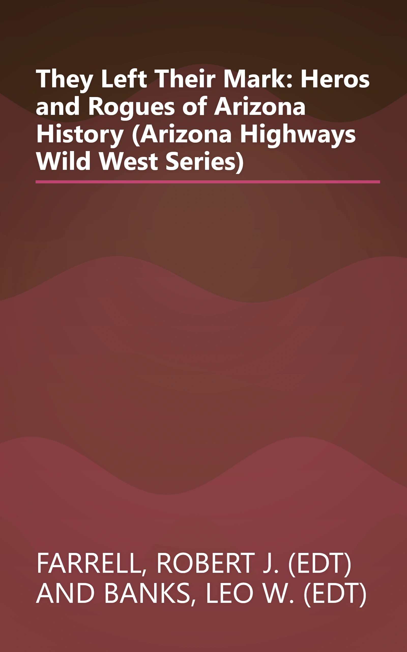They Left Their Mark: Heros and Rogues of Arizona History (Arizona Highways Wild West Series) book cover