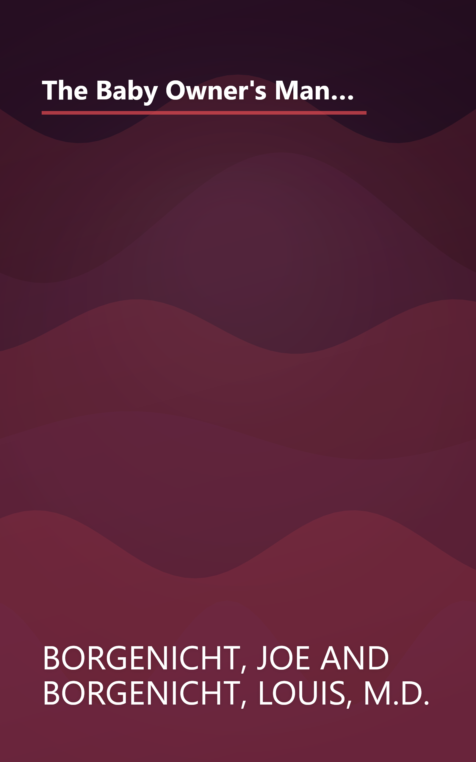 The Baby Owner's Manual: Operating Instructions, Trouble-Shooting Tips, and Advice on First-Year Maintenance (Owner's and Instruction Manual) book cover