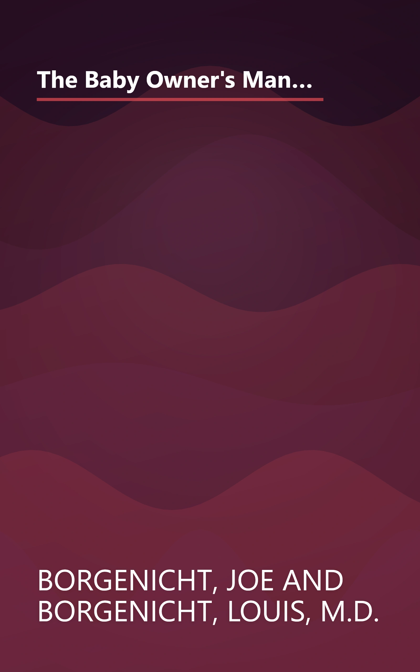 The Baby Owner's Manual: Operating Instructions, Trouble-Shooting Tips, and Advice on First-Year Maintenance (Owner's and Instruction Manual) book cover