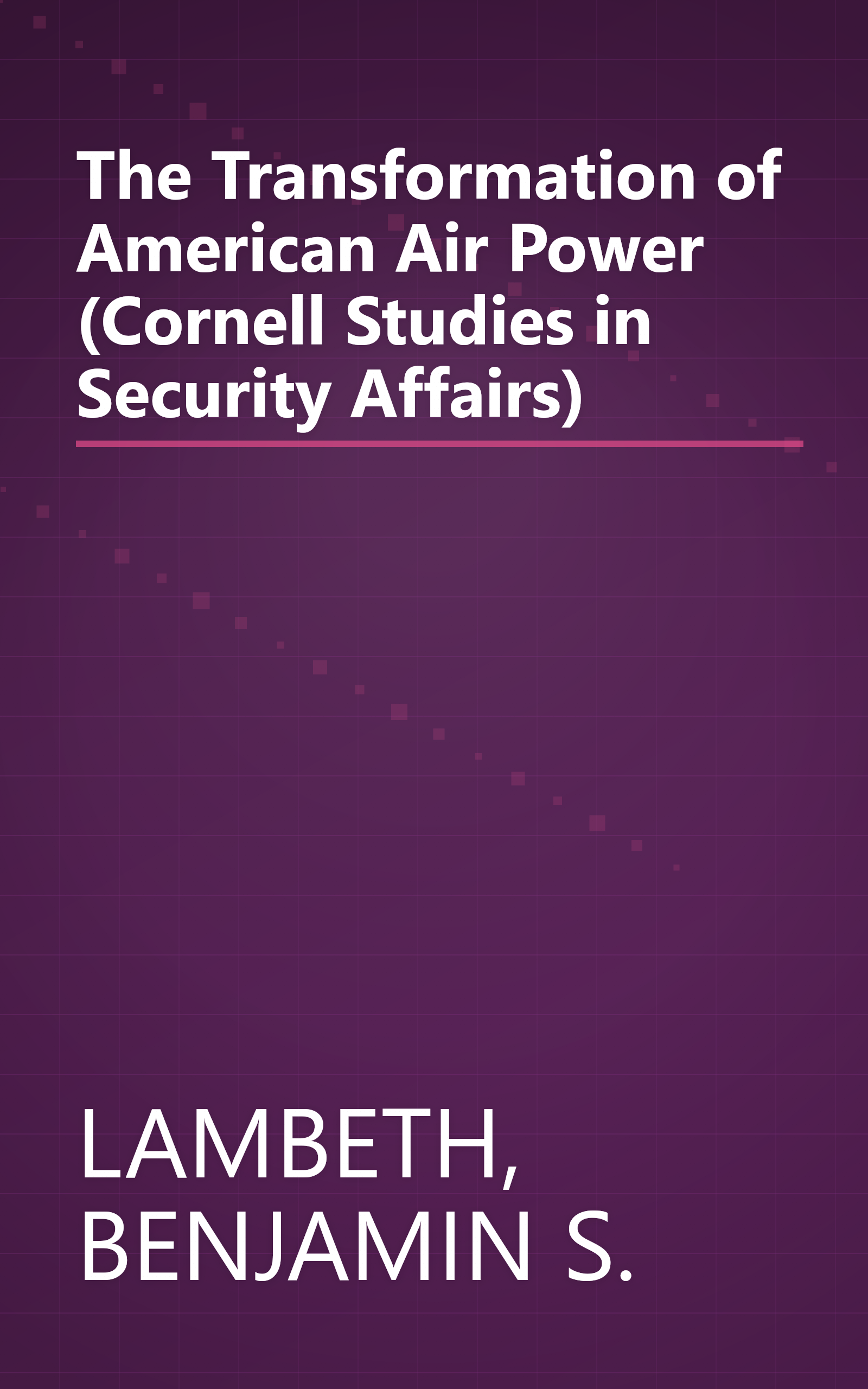The Transformation of American Air Power (Cornell Studies in Security Affairs) book cover
